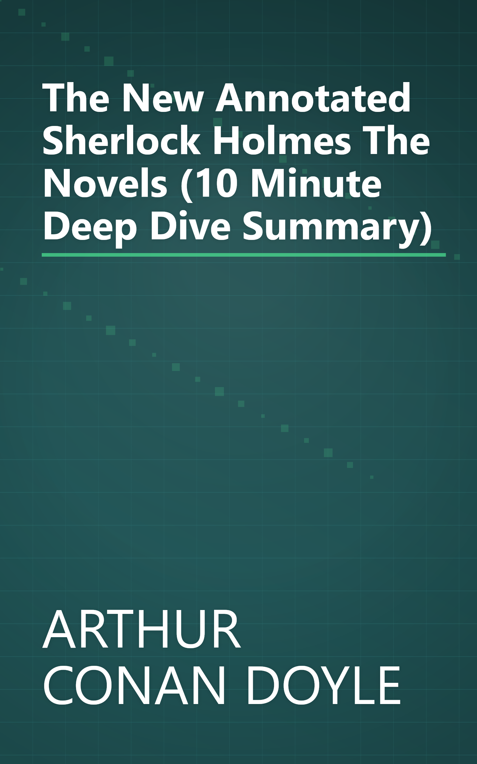 The New Annotated Sherlock Holmes  The Novels (10 Minute   Deep Dive Summary) book cover