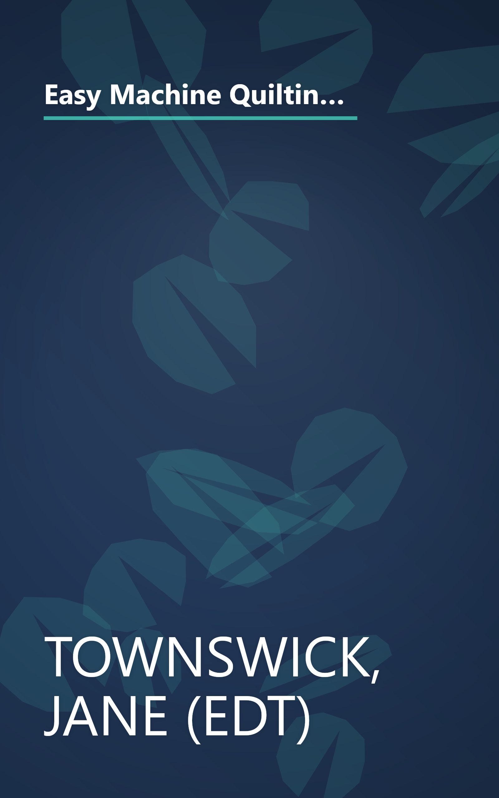 Easy Machine Quilting: 12 Step-By-Step Lessons from the Pros, Plus a Dozen Projects to Machine Quilt (Rodale Quilt Book) book cover