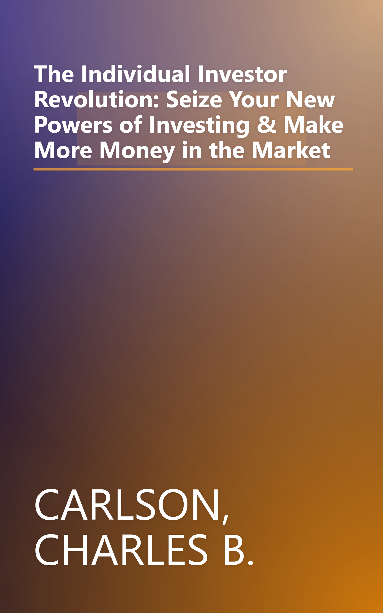 The Individual Investor Revolution: Seize Your New Powers of Investing & Make More Money in the Market book cover