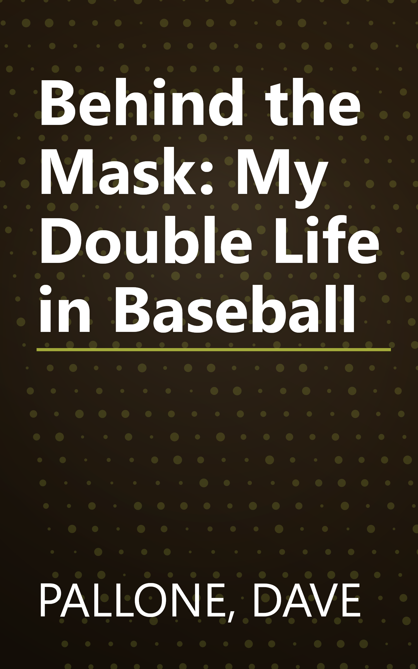 Behind the Mask: My Double Life in Baseball book cover
