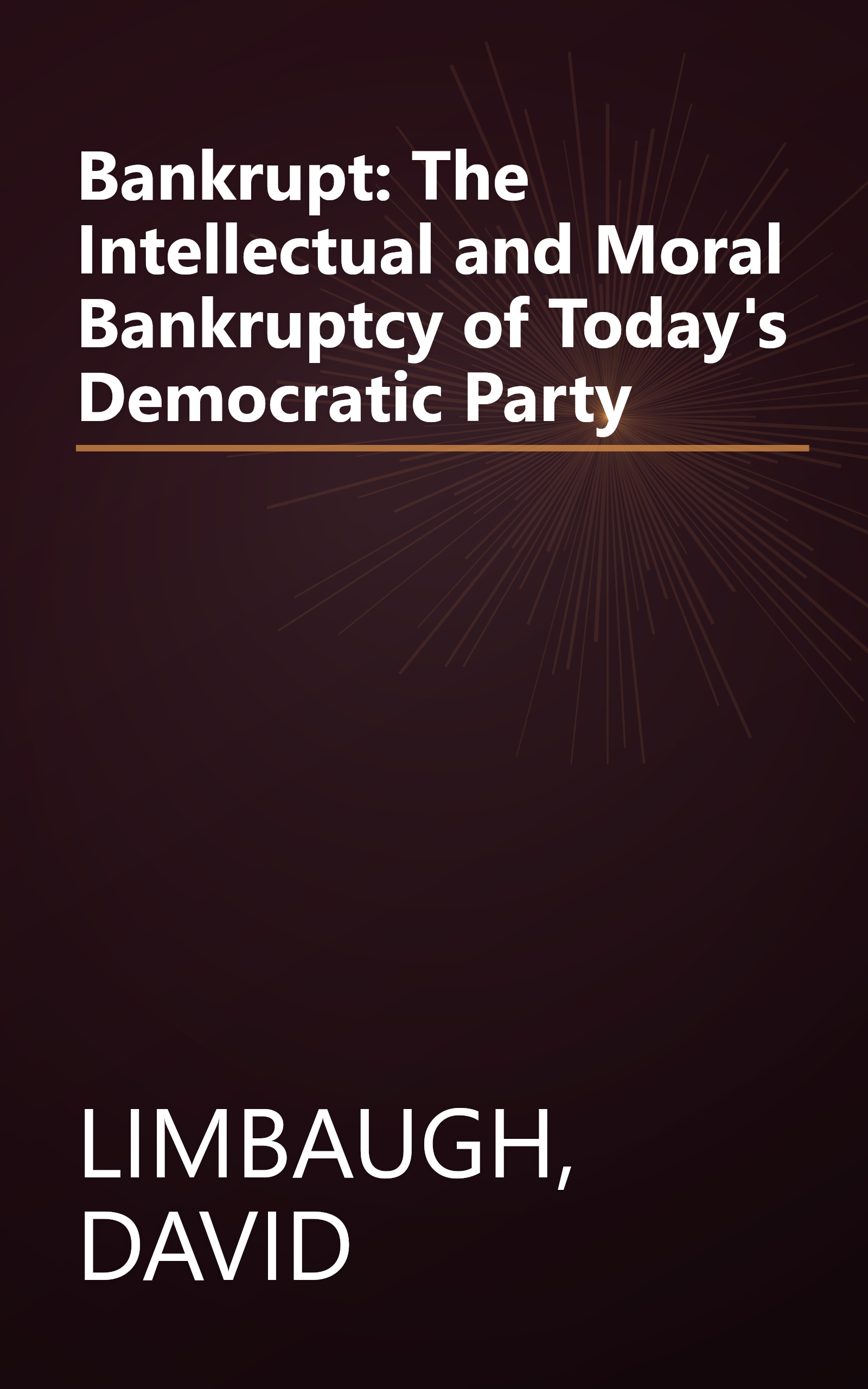 Bankrupt: The Intellectual and Moral Bankruptcy of Today's Democratic Party book cover