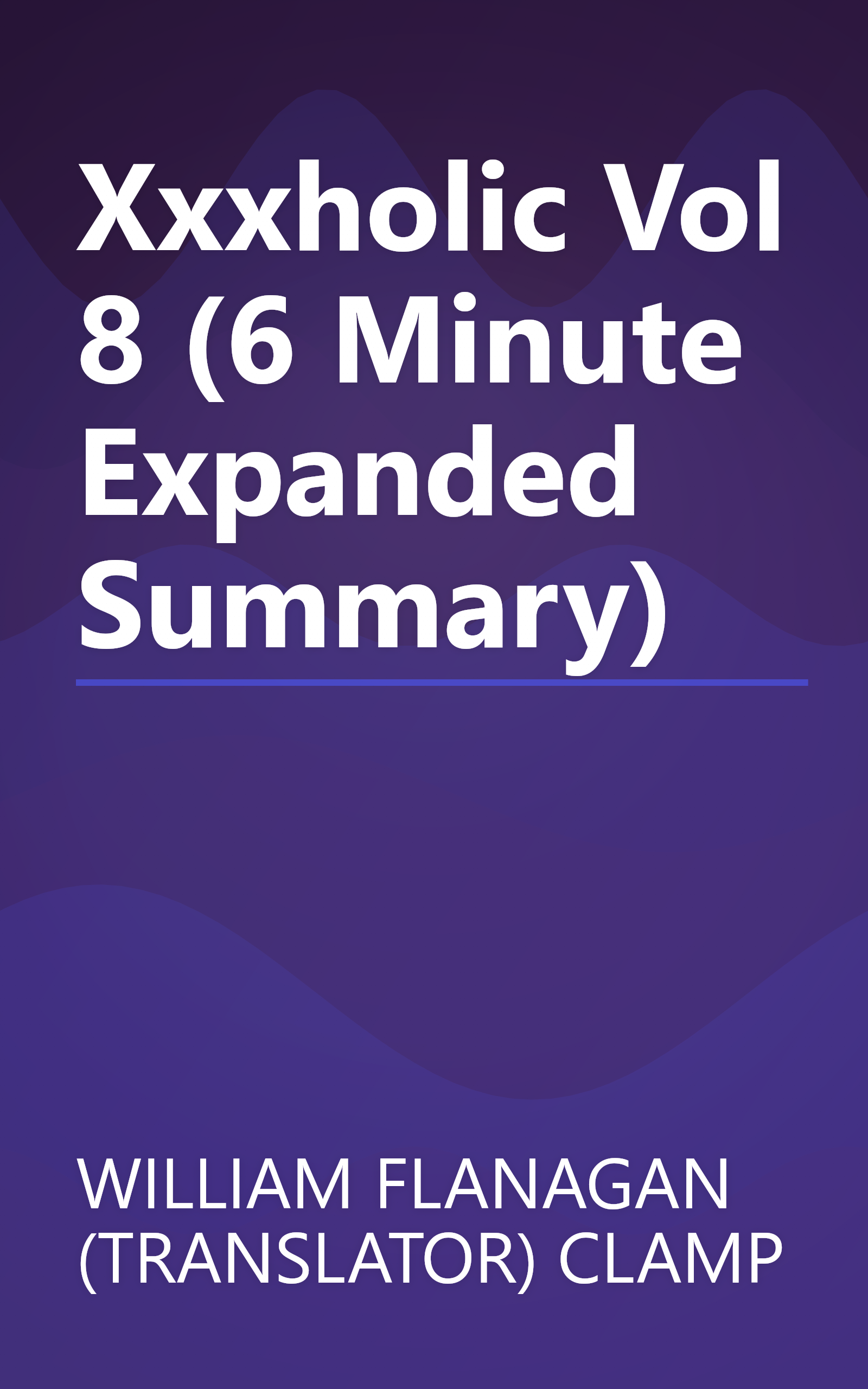 Xxxholic  Vol  8 (6 Minute   Expanded Summary) book cover