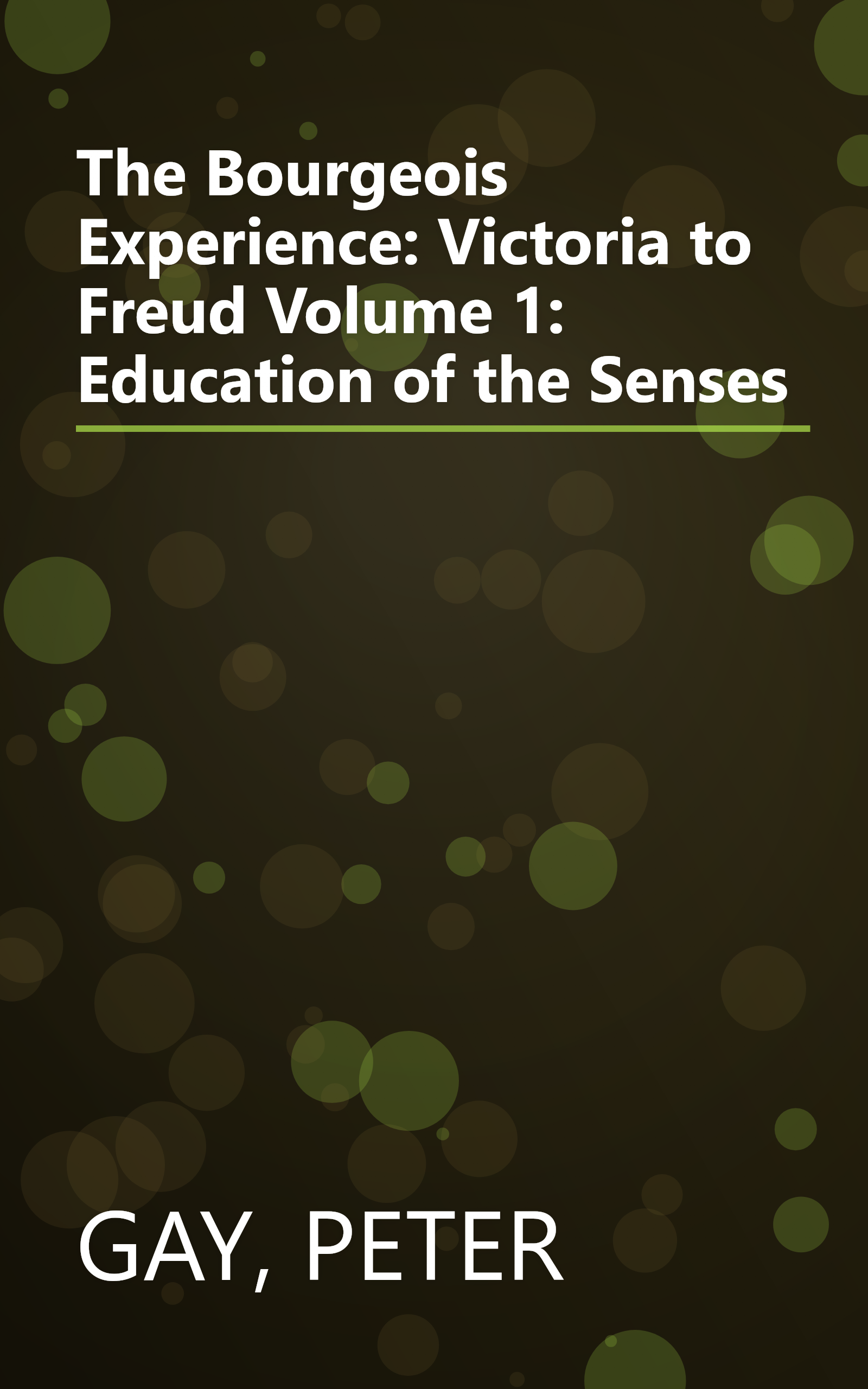 The Bourgeois Experience: Victoria to Freud Volume 1: Education of the Senses book cover