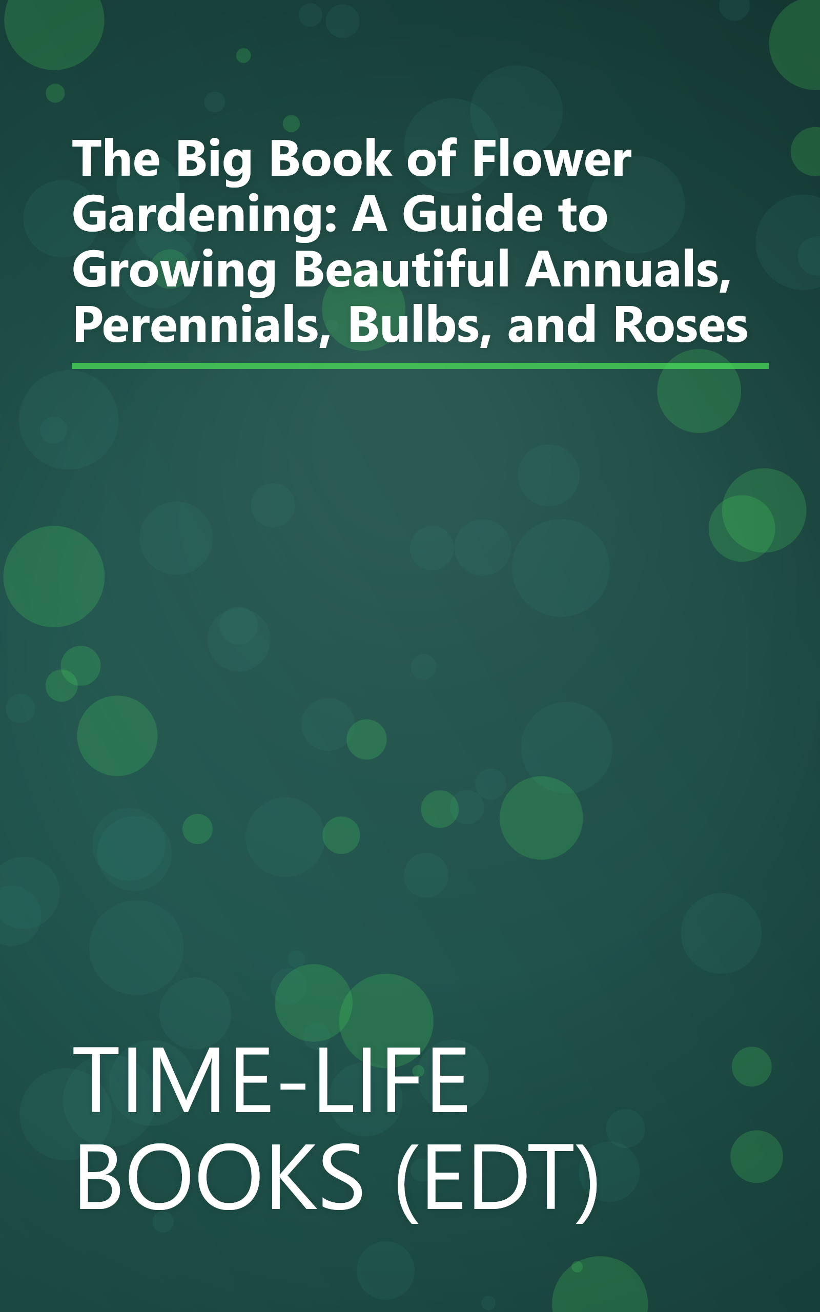 The Big Book of Flower Gardening: A Guide to Growing Beautiful Annuals, Perennials, Bulbs, and Roses book cover