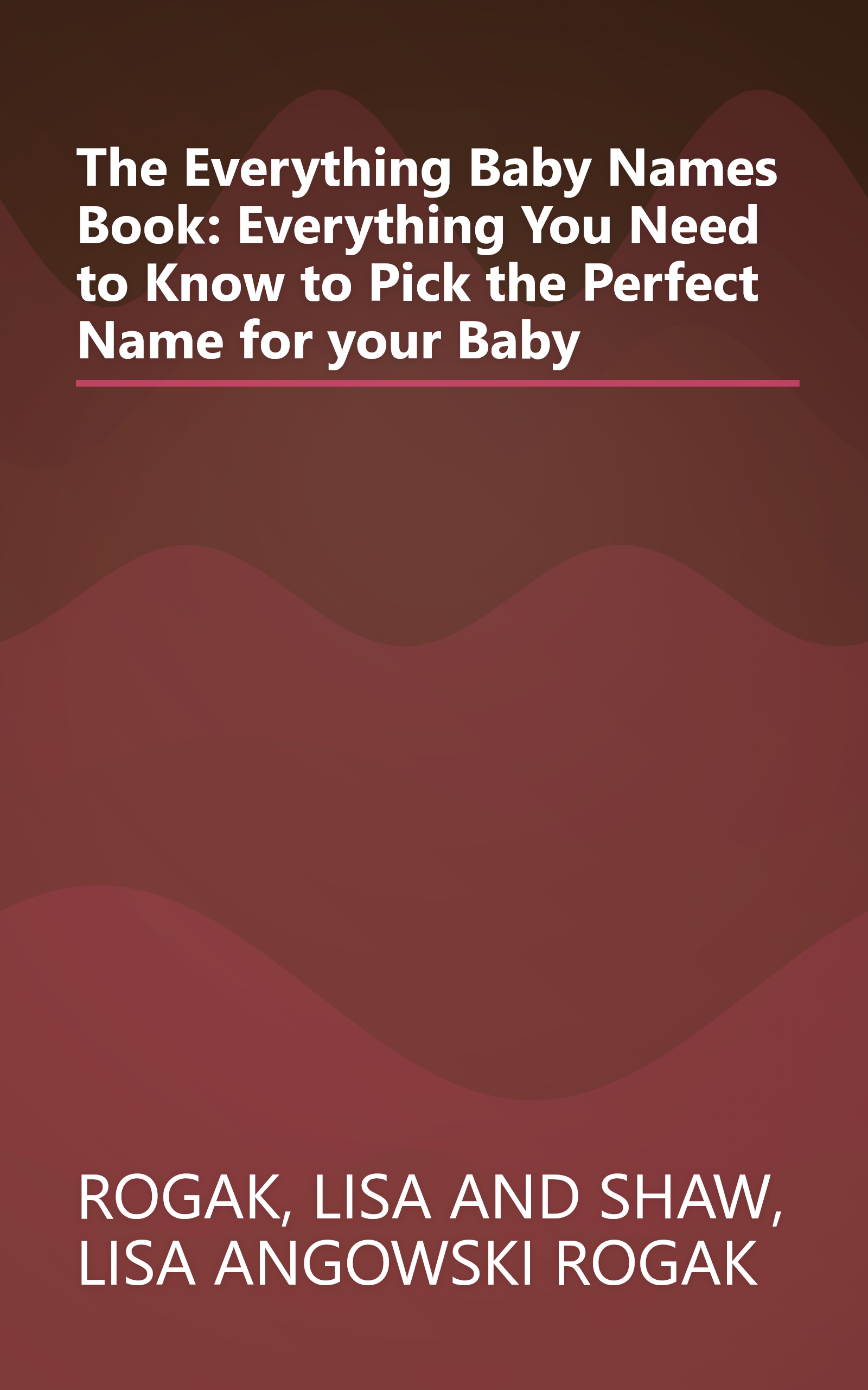 The Everything Baby Names Book: Everything You Need to Know to Pick the Perfect Name for your Baby book cover