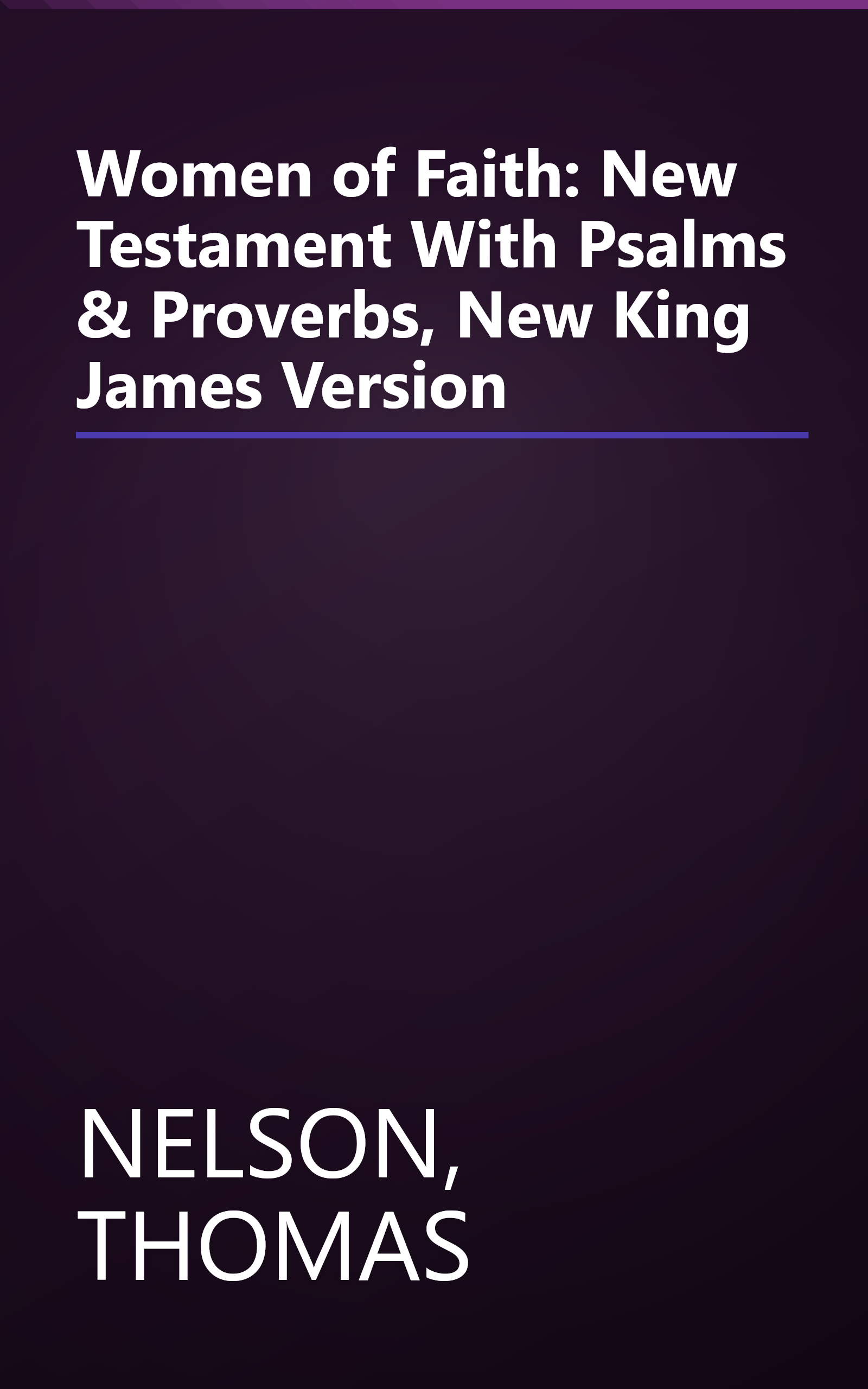 Women of Faith: New Testament With Psalms & Proverbs, New King James Version book cover