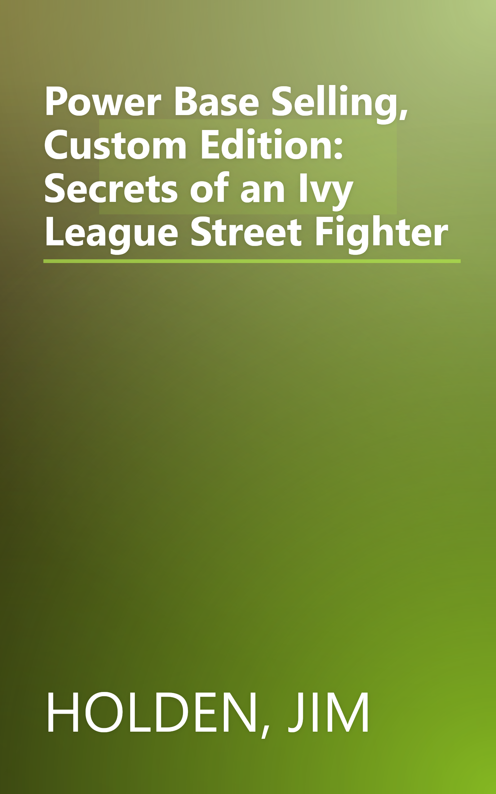 Power Base Selling, Custom Edition: Secrets of an Ivy League Street Fighter book cover