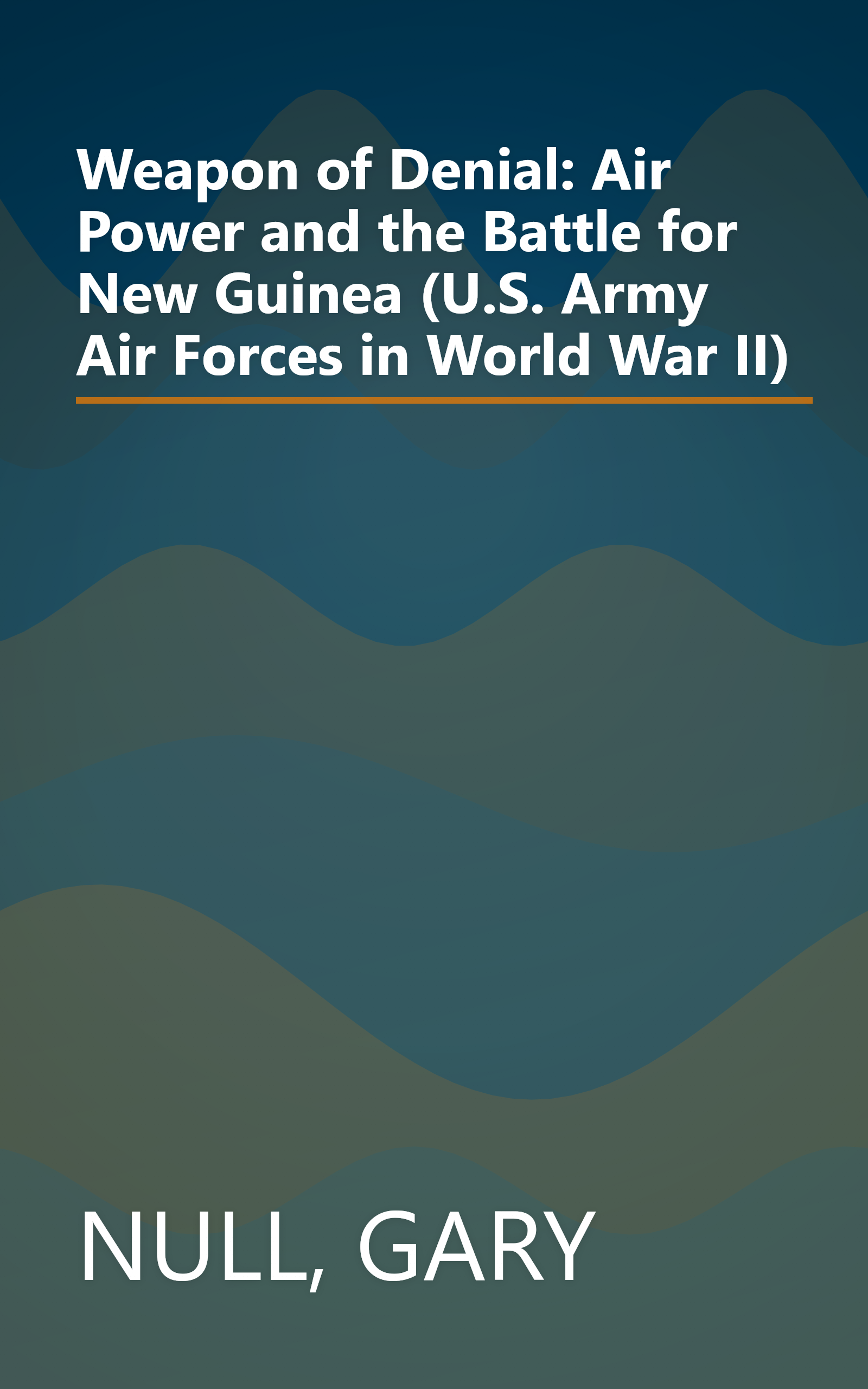 Weapon of Denial: Air Power and the Battle for New Guinea (U.S. Army Air Forces in World War II) book cover