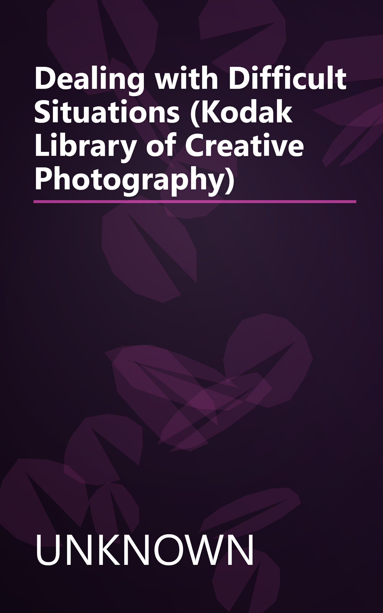 Dealing with Difficult Situations (Kodak Library of Creative Photography) book cover