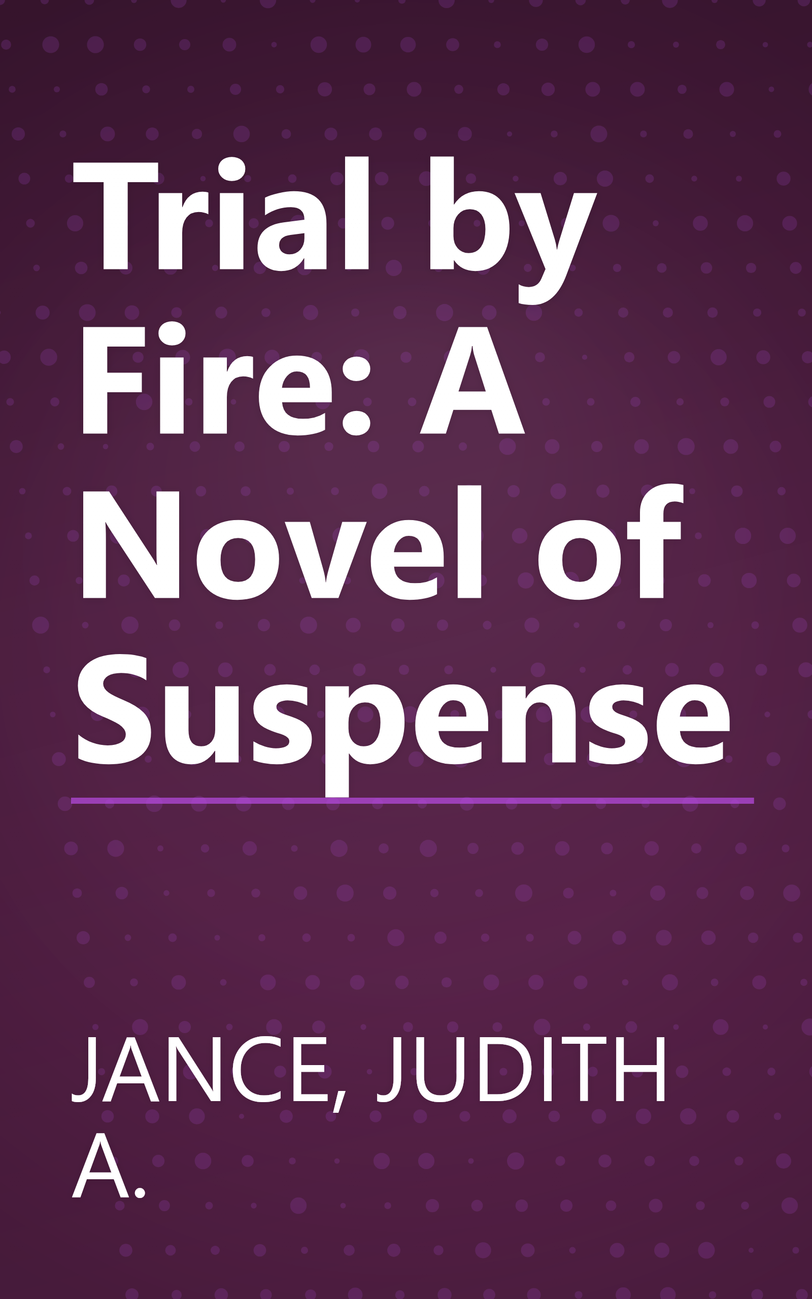 Trial by Fire: A Novel of Suspense book cover