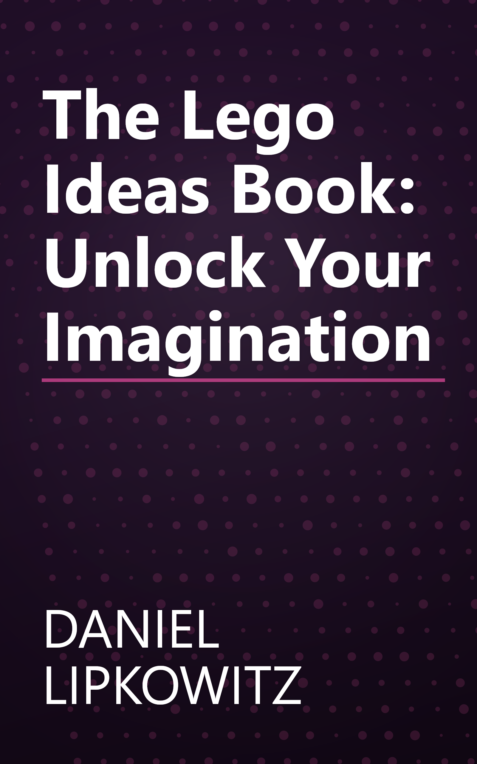 The Lego Ideas Book: Unlock Your Imagination book cover