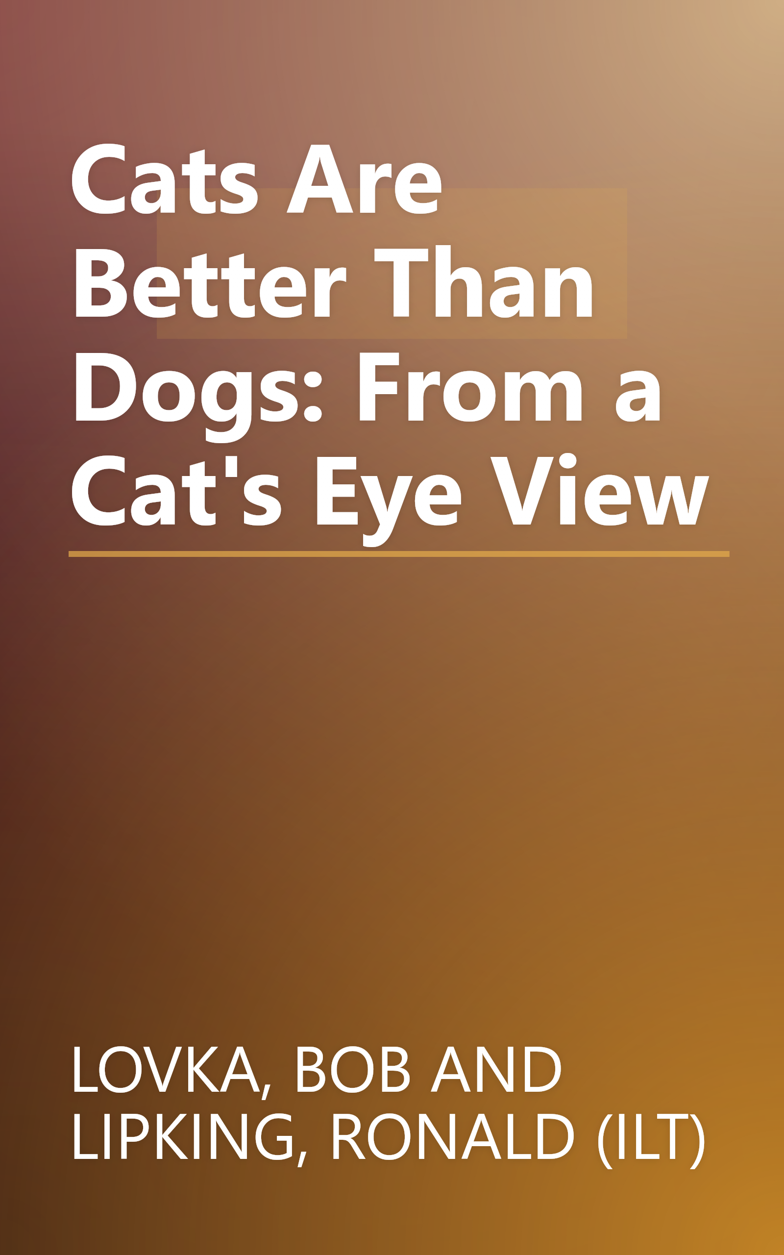 Cats Are Better Than Dogs: From a Cat's Eye View book cover
