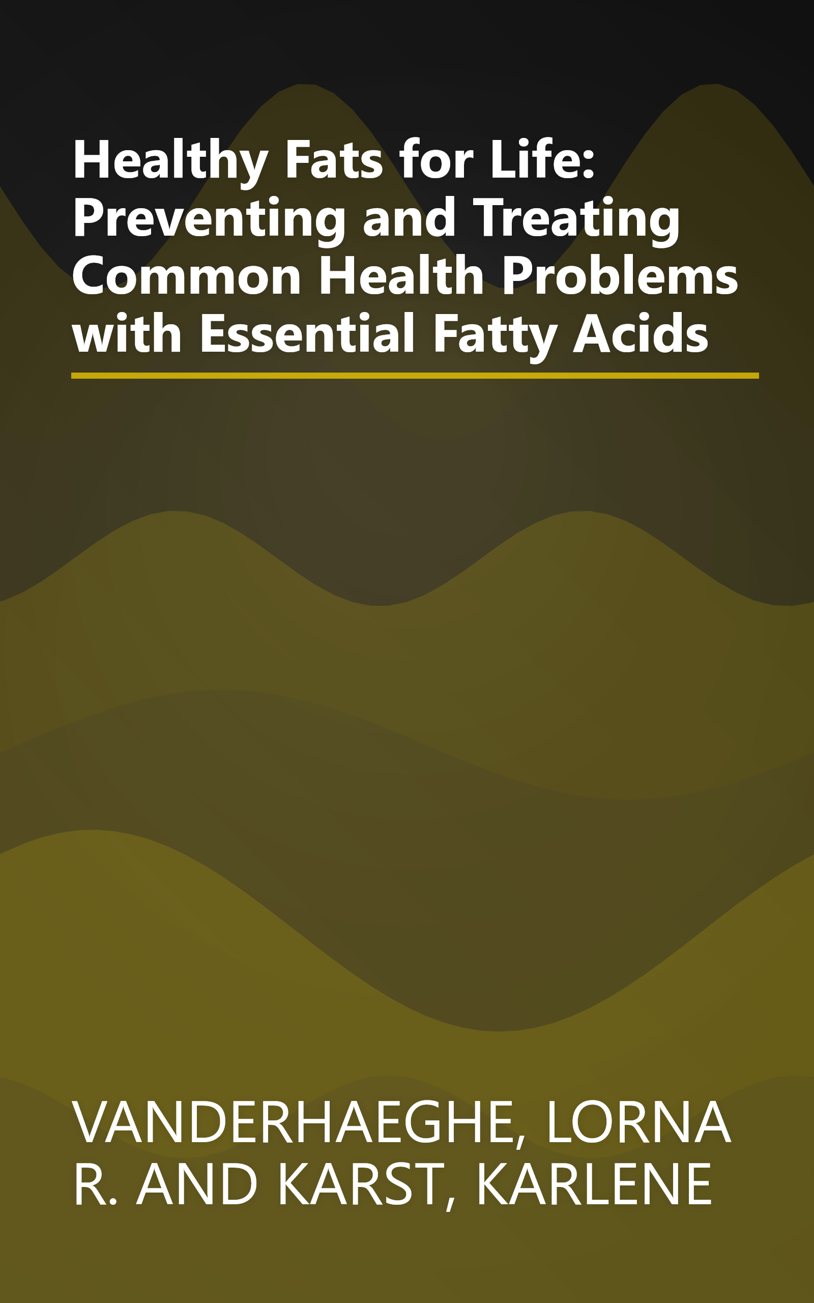 Healthy Fats for Life: Preventing and Treating Common Health Problems with Essential Fatty Acids book cover