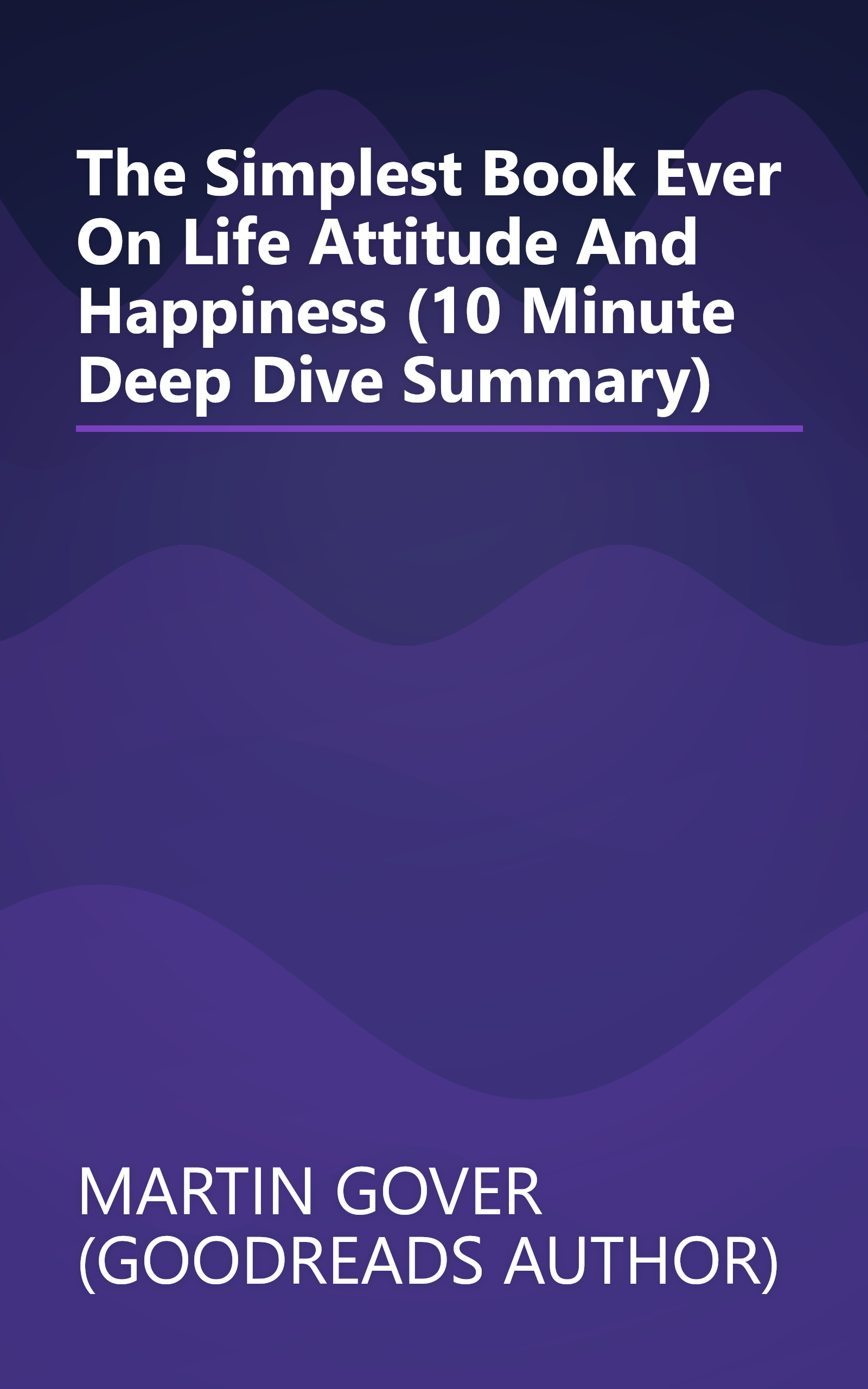 The Simplest Book Ever On Life Attitude And Happiness (10 Minute   Deep Dive Summary) book cover
