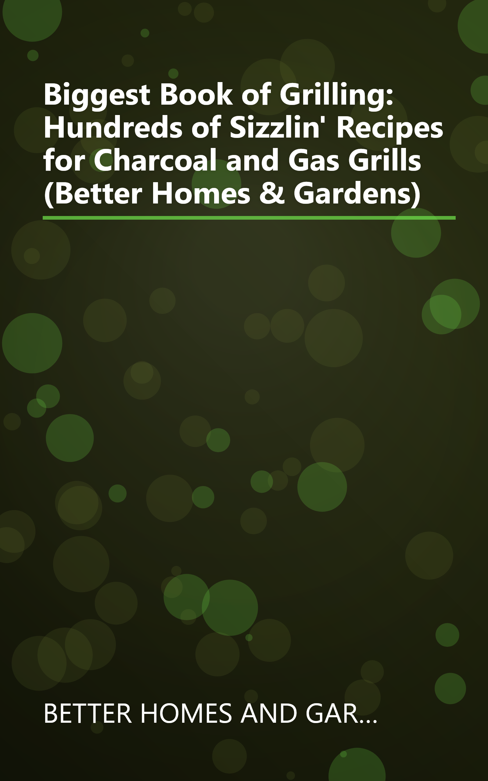 Biggest Book of Grilling: Hundreds of Sizzlin' Recipes for Charcoal and Gas Grills (Better Homes & Gardens) book cover