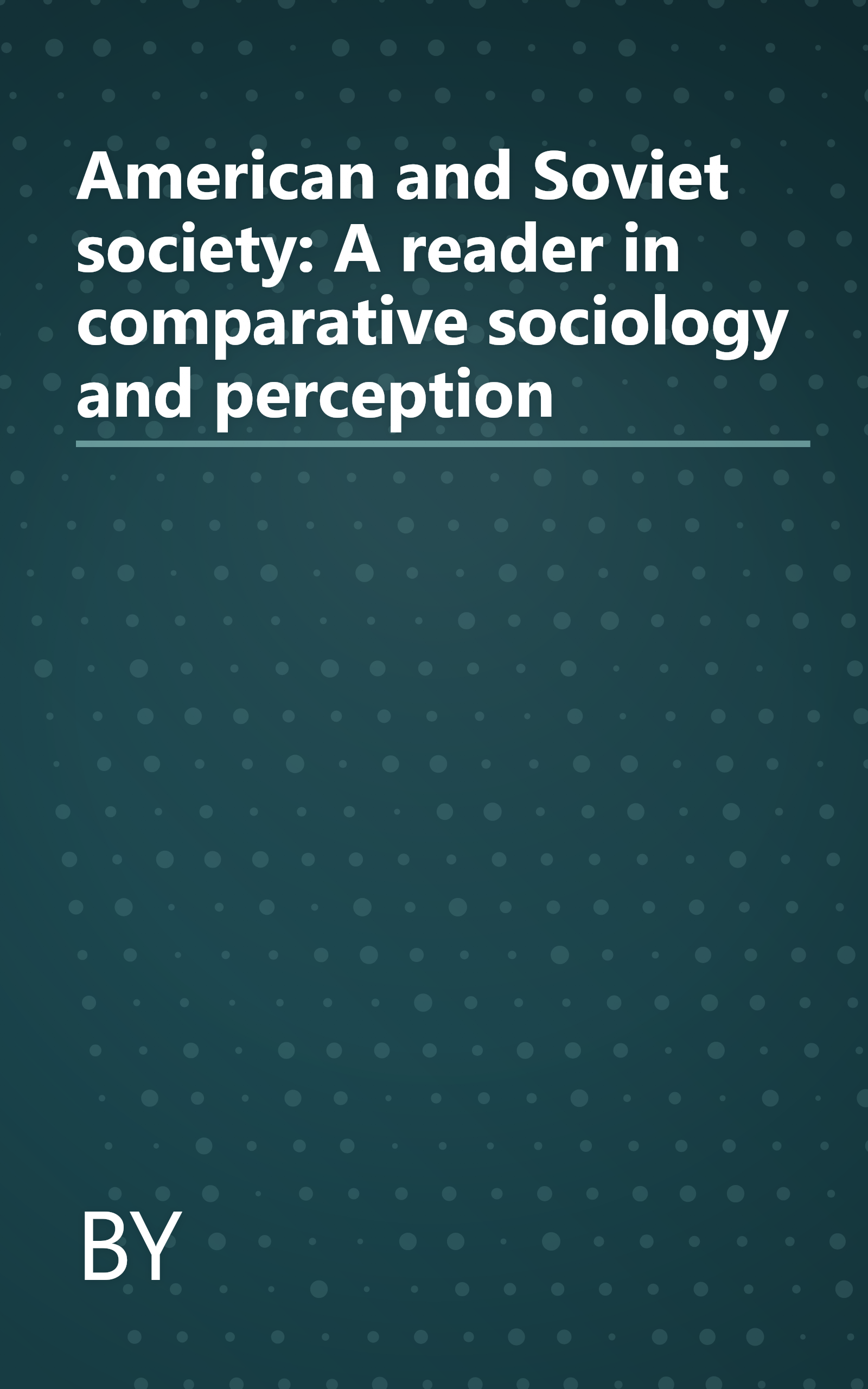 American and Soviet society: A reader in comparative sociology and perception book cover