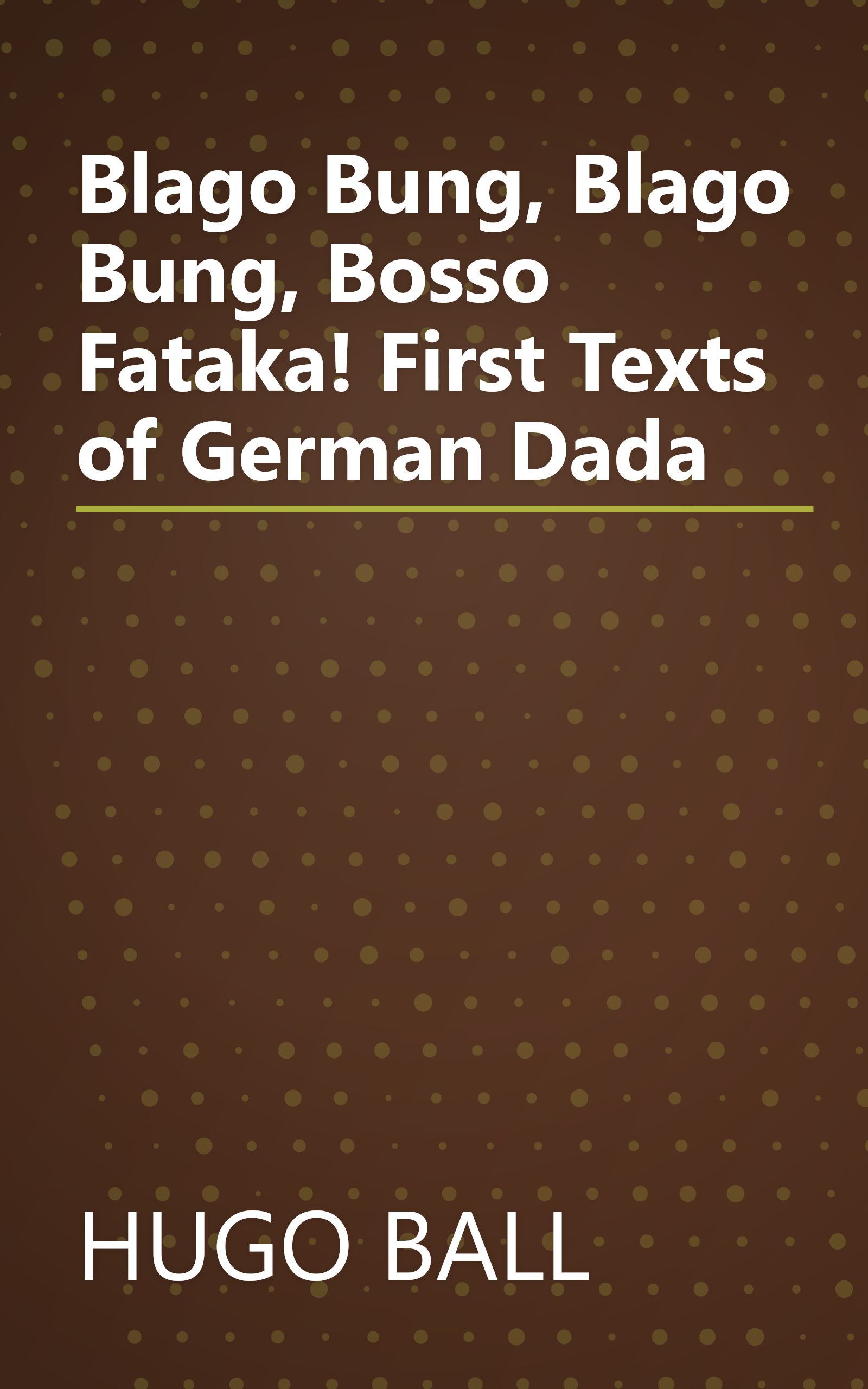 Blago Bung, Blago Bung, Bosso Fataka! First Texts of German Dada book cover