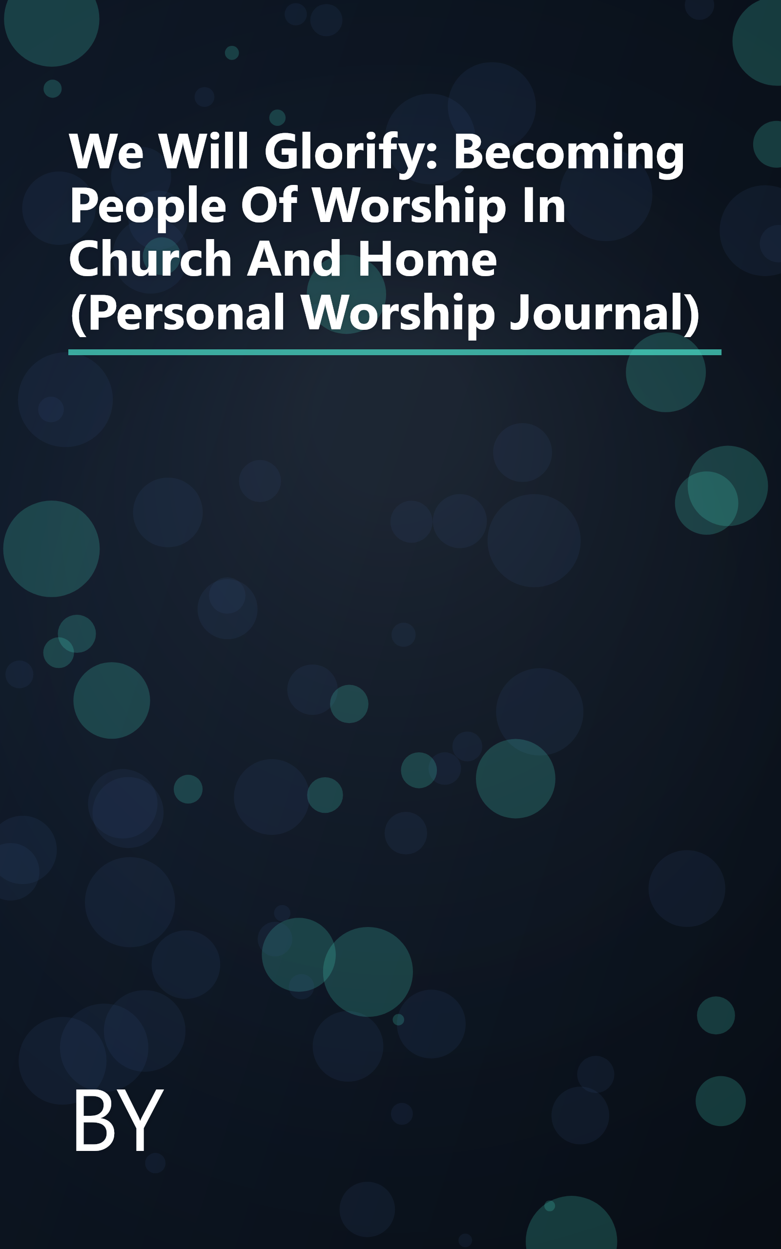 We Will Glorify: Becoming People Of Worship In Church And Home (Personal Worship Journal) book cover