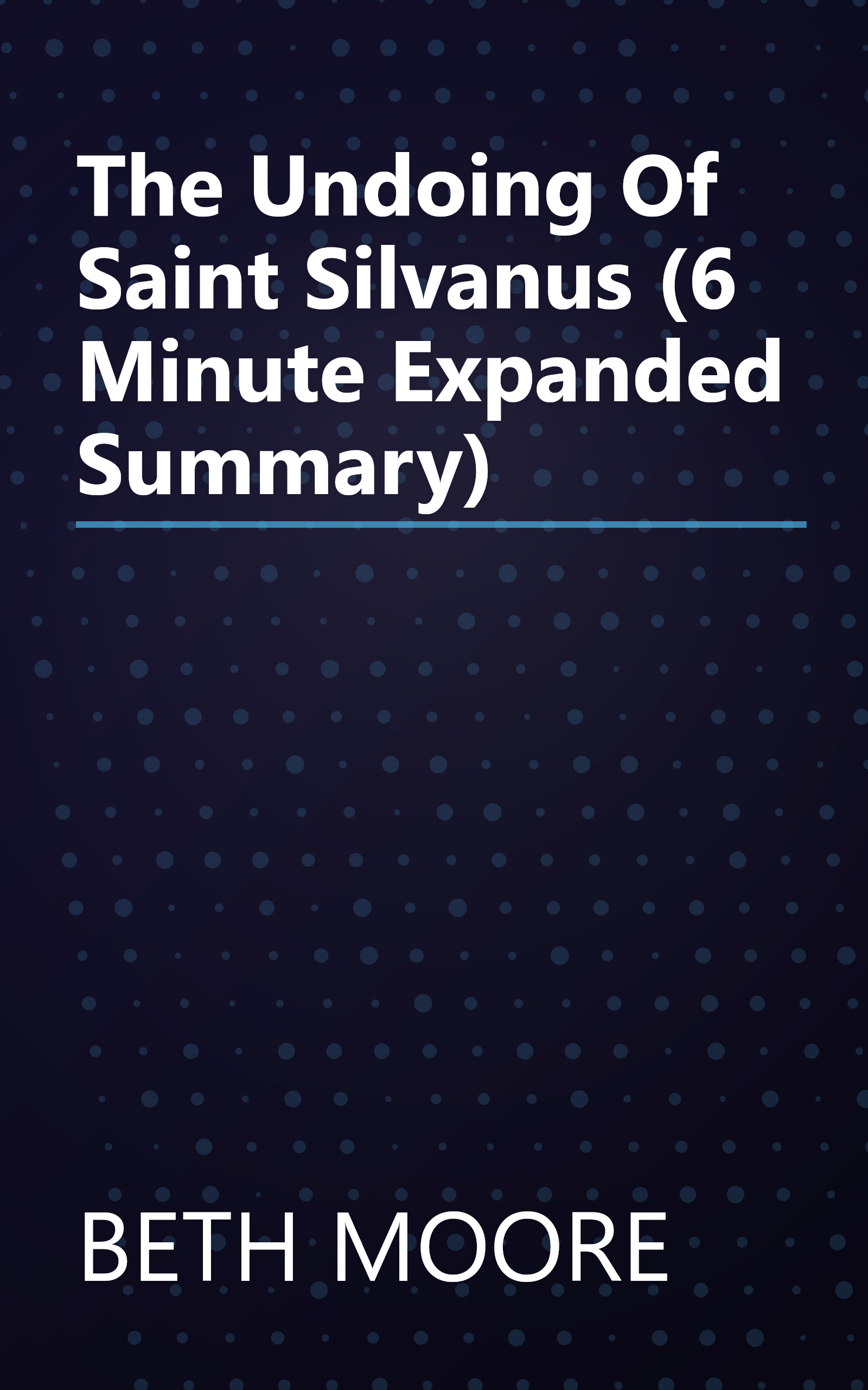 The Undoing Of Saint Silvanus (6 Minute   Expanded Summary) book cover