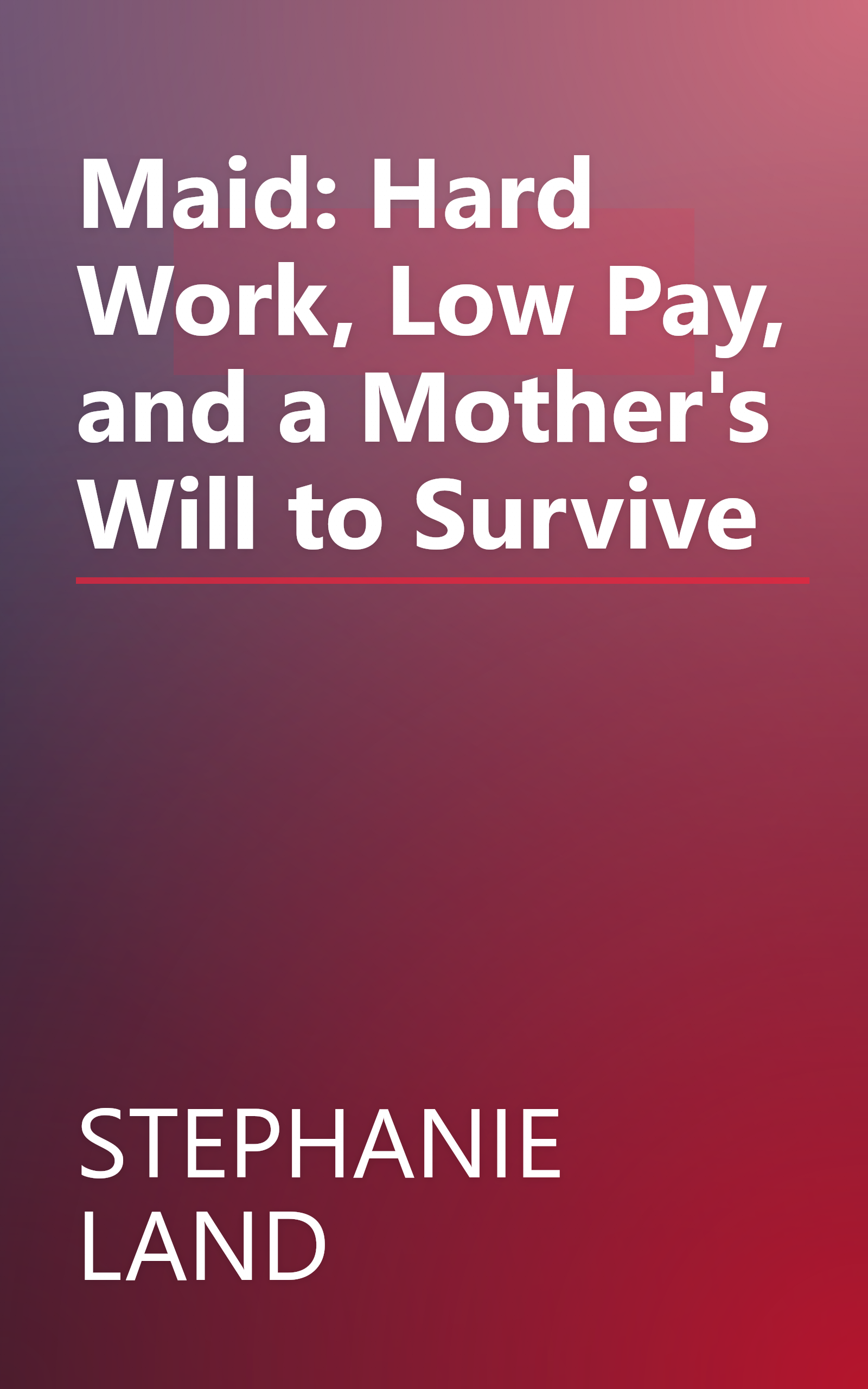 Maid: Hard Work, Low Pay, and a Mother's Will to Survive book cover