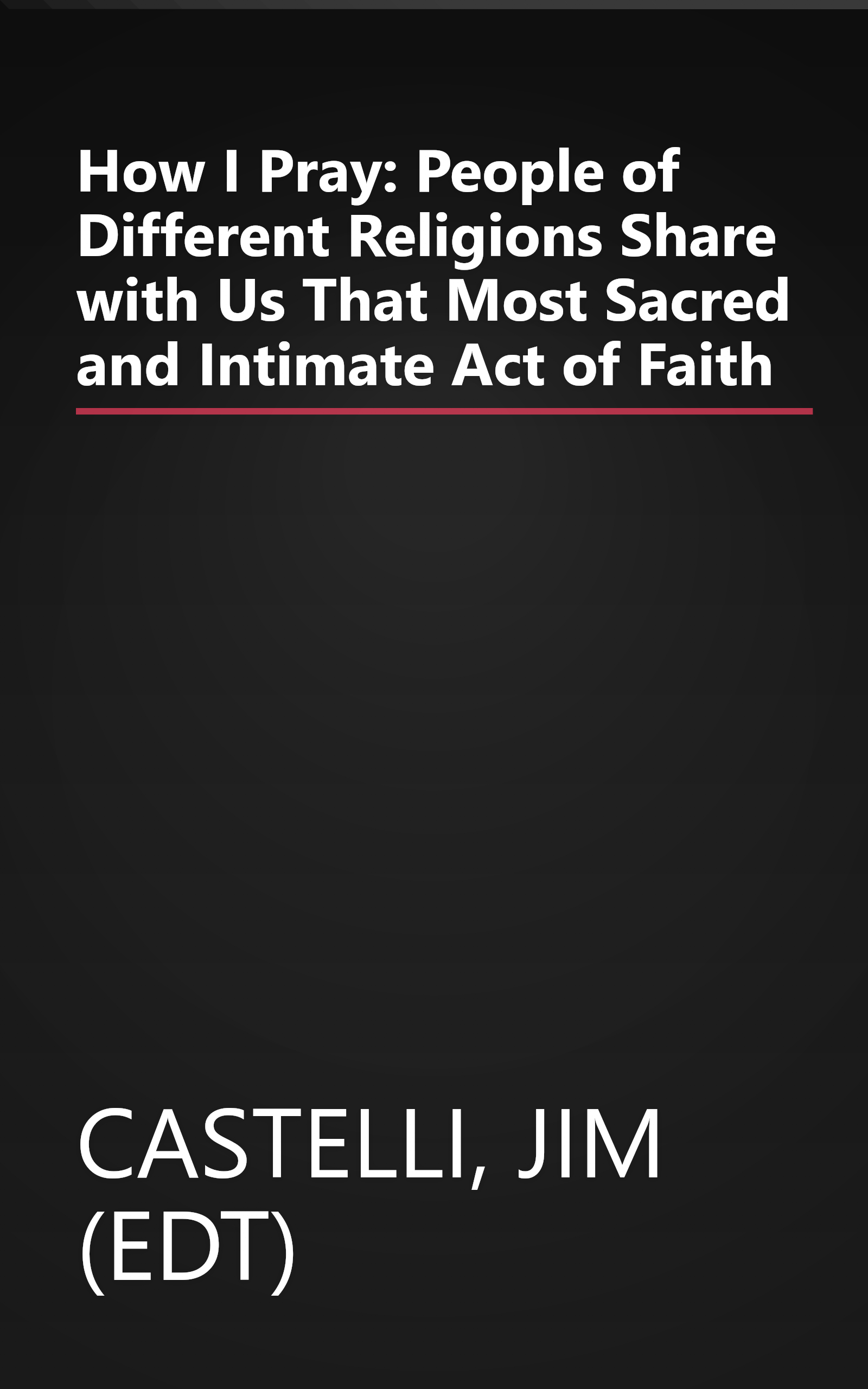 How I Pray: People of Different Religions Share with Us That Most Sacred and Intimate Act of Faith book cover