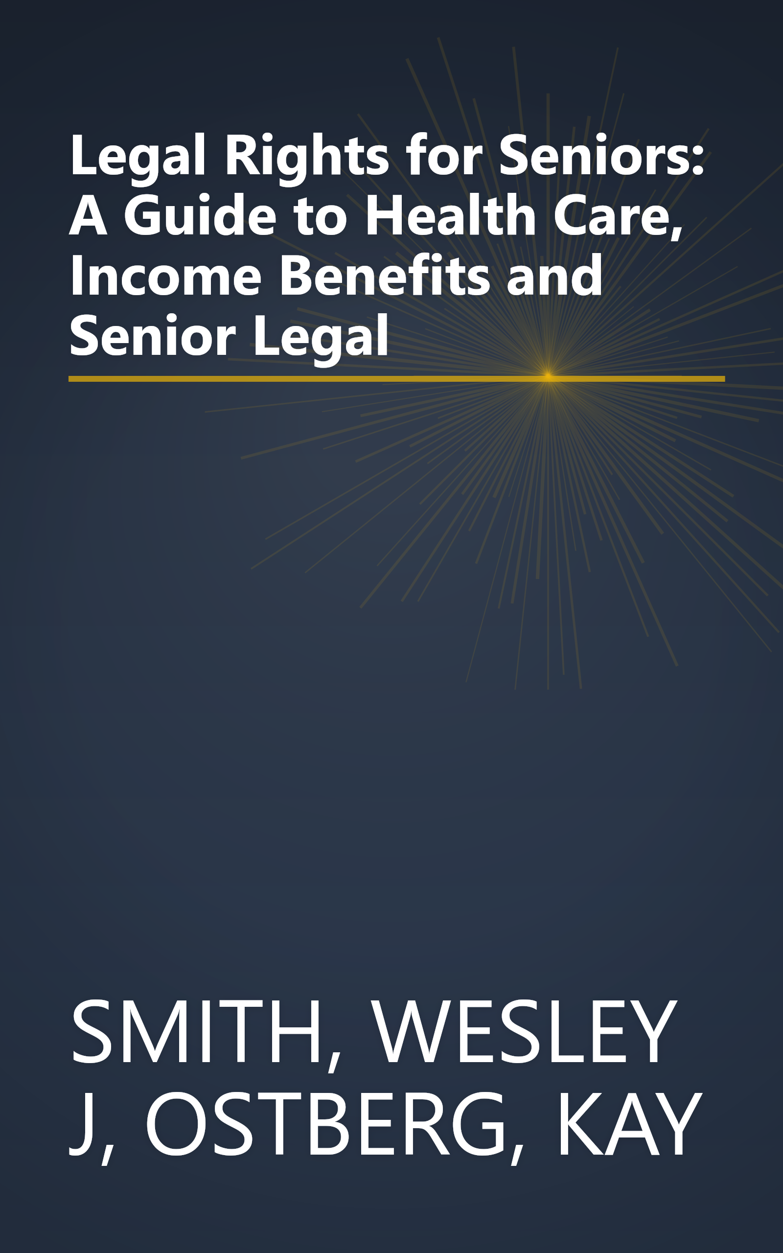 Legal Rights for Seniors: A Guide to Health Care, Income Benefits and Senior Legal book cover