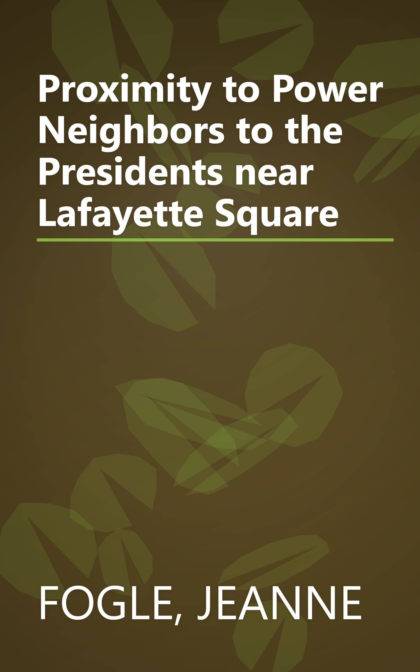 Proximity to Power Neighbors to the Presidents near Lafayette Square book cover