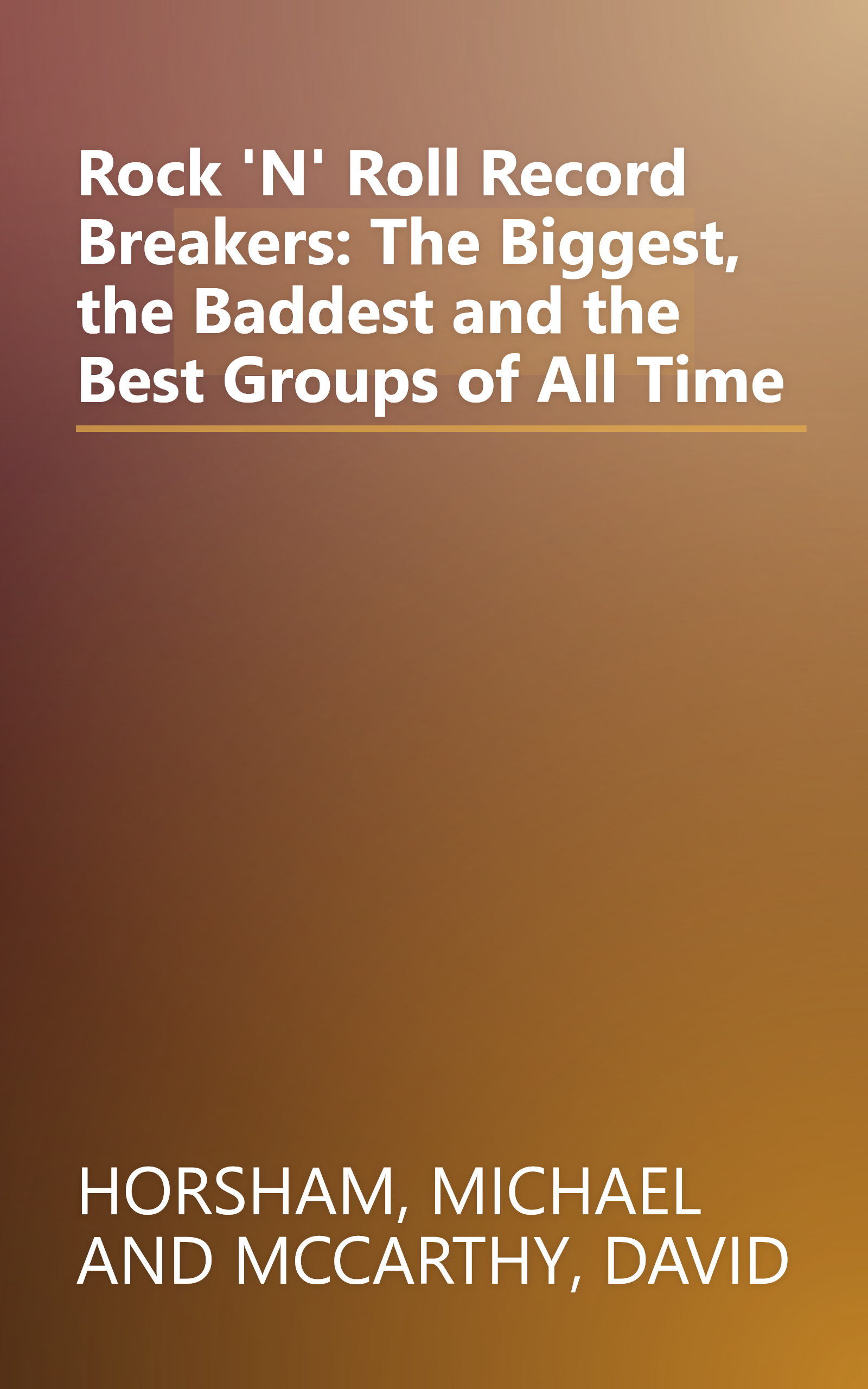 Rock 'N' Roll Record Breakers: The Biggest, the Baddest and the Best Groups of All Time book cover