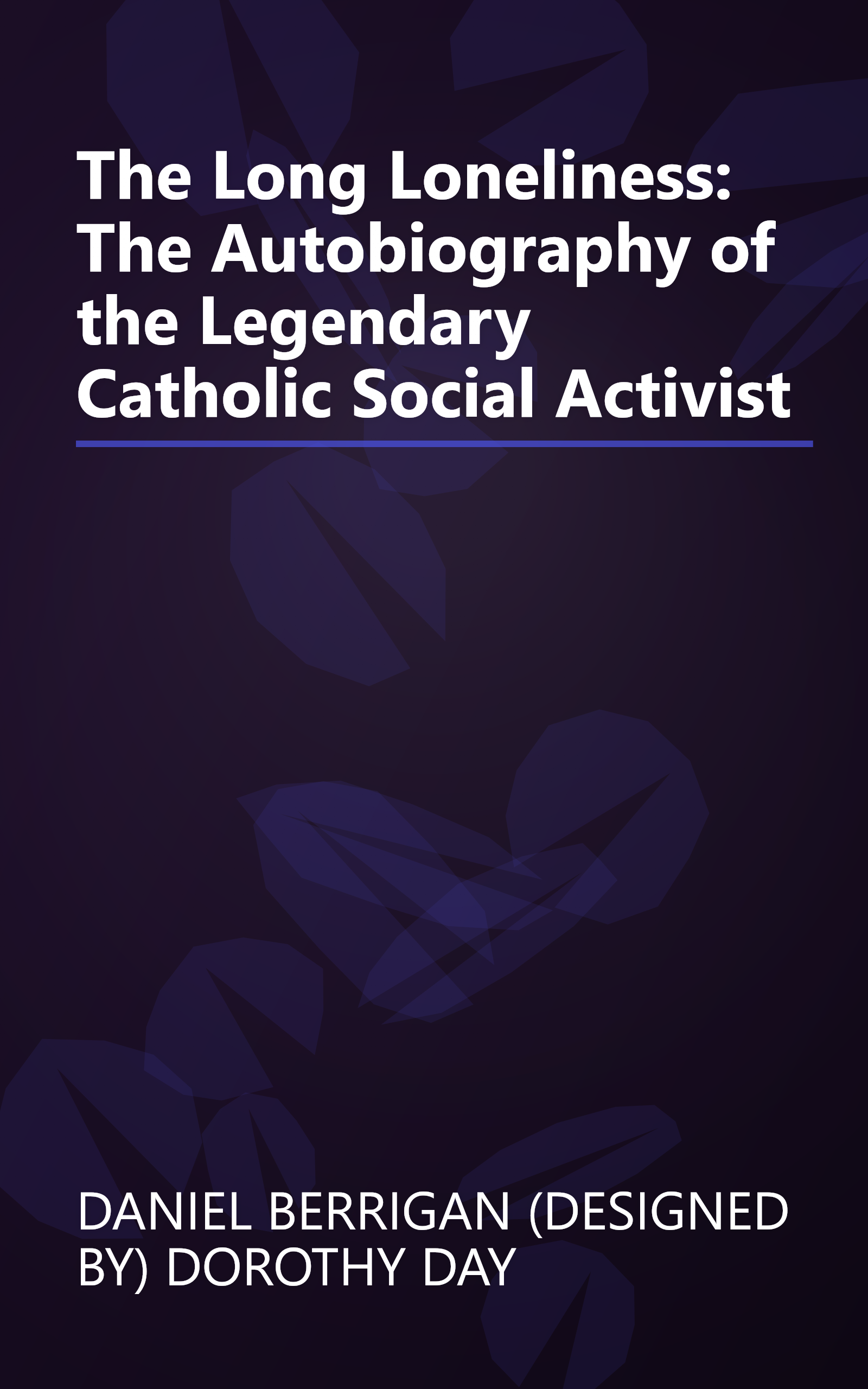 The Long Loneliness: The Autobiography of the Legendary Catholic Social Activist book cover