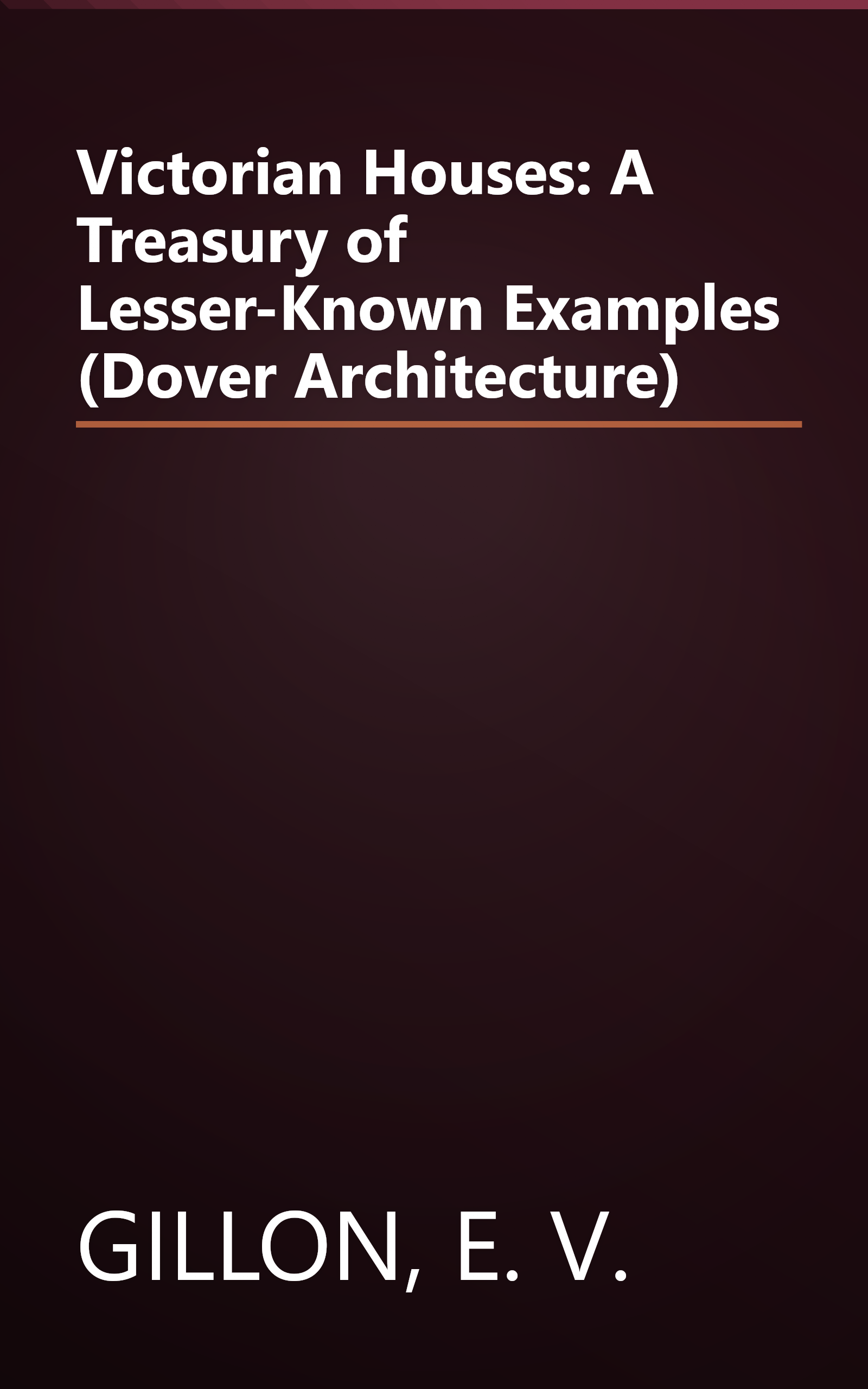 Victorian Houses: A Treasury of Lesser-Known Examples (Dover Architecture) book cover