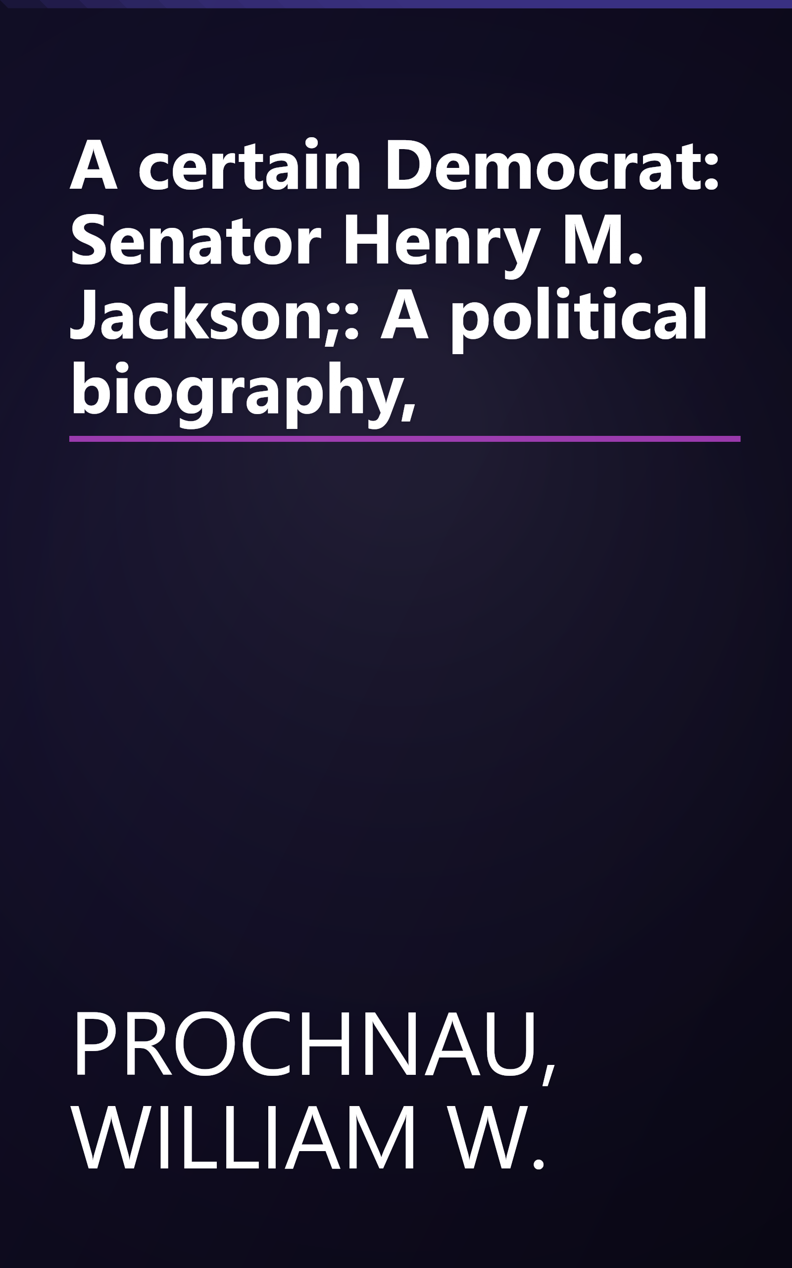 A certain Democrat: Senator Henry M. Jackson;: A political biography, book cover