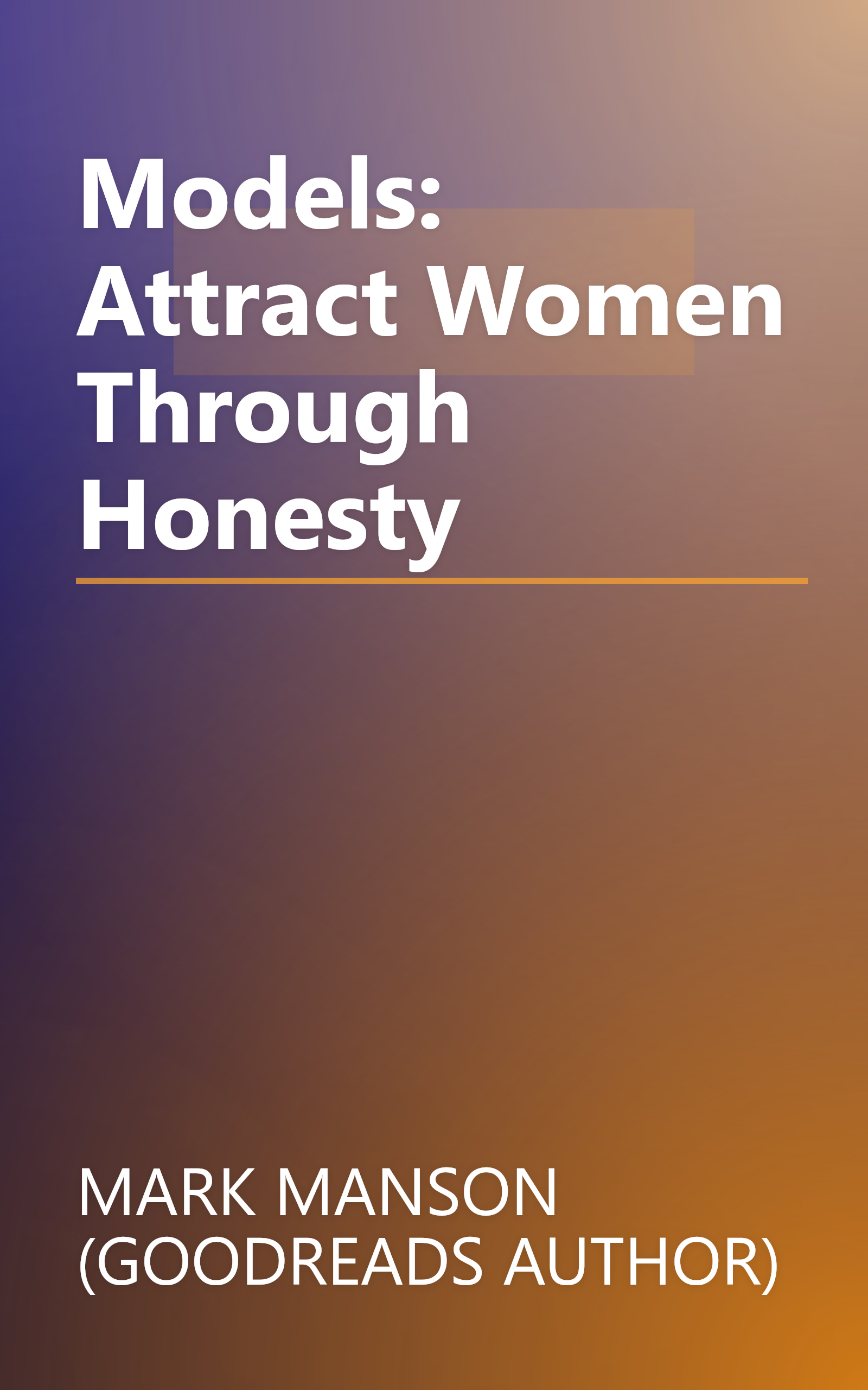Models: Attract Women Through Honesty book cover