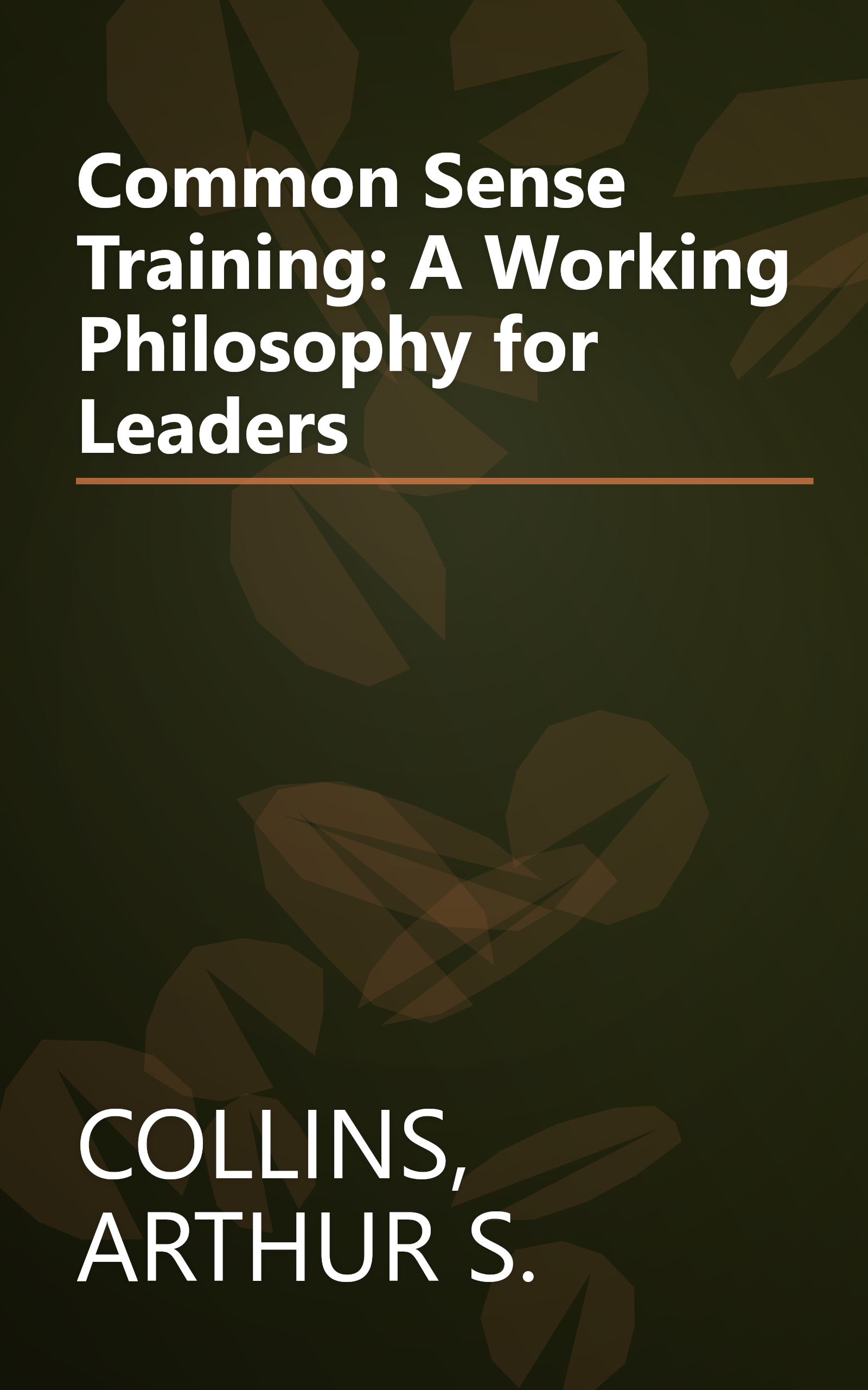 Common Sense Training: A Working Philosophy for Leaders book cover