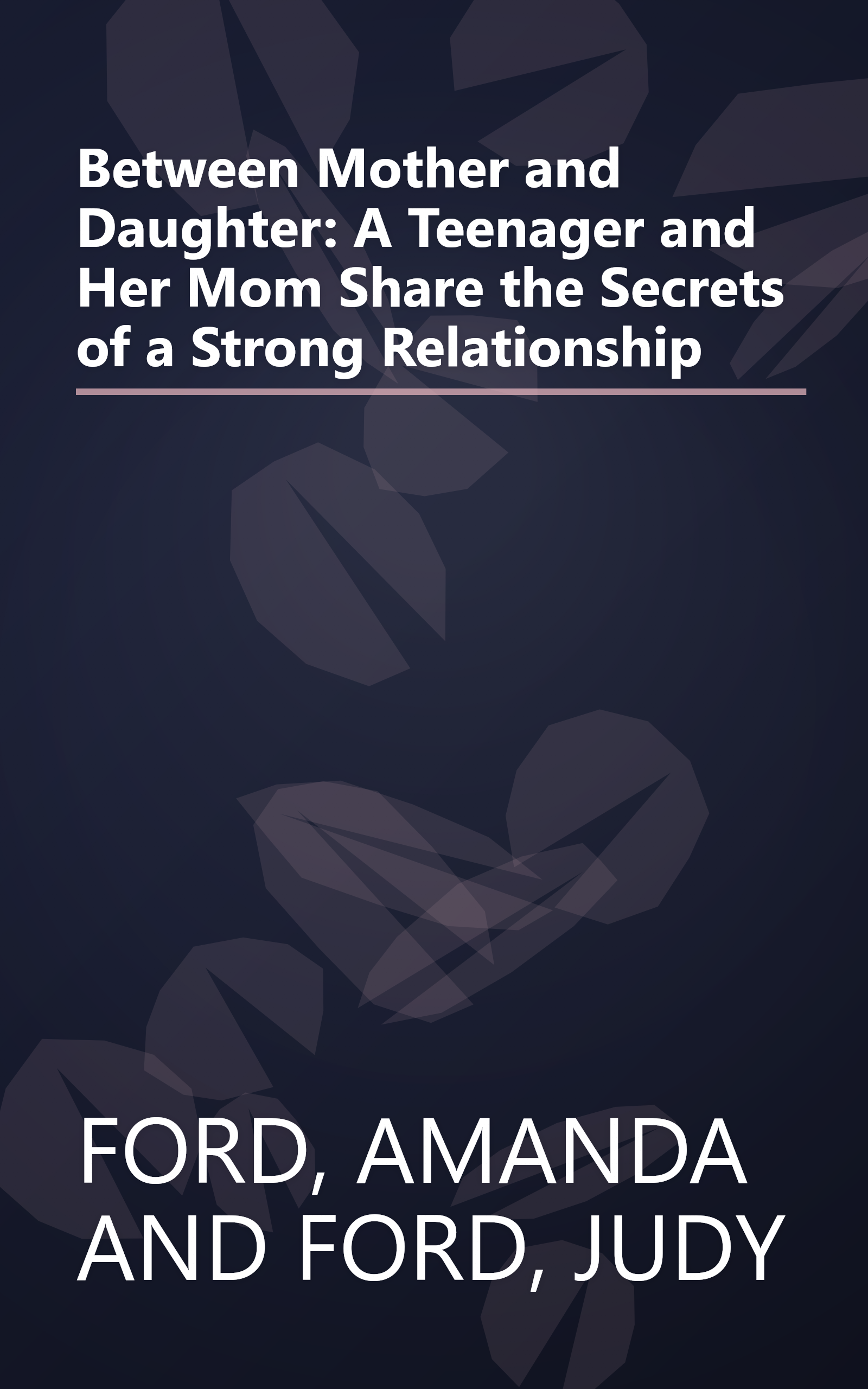 Between Mother and Daughter: A Teenager and Her Mom Share the Secrets of a Strong Relationship book cover