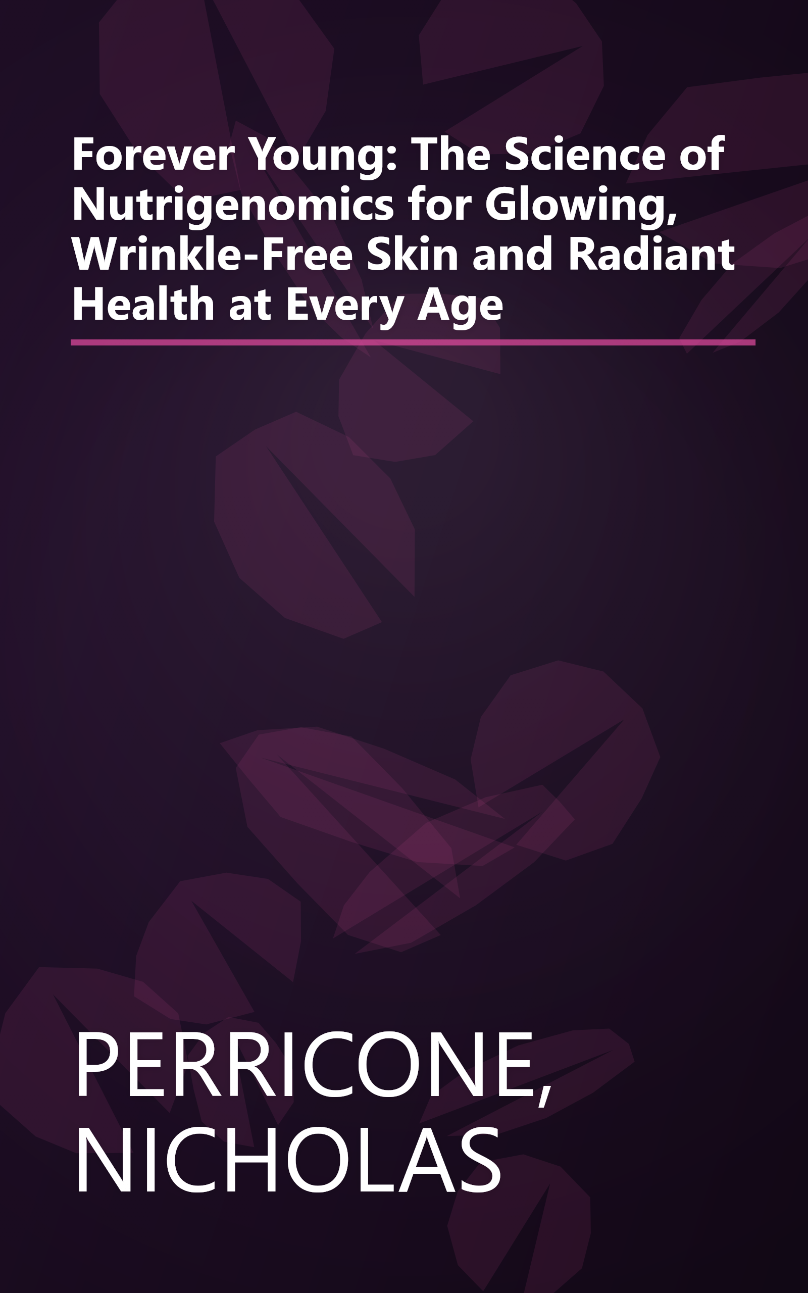 Forever Young: The Science of Nutrigenomics for Glowing, Wrinkle-Free Skin and Radiant Health at Every Age book cover