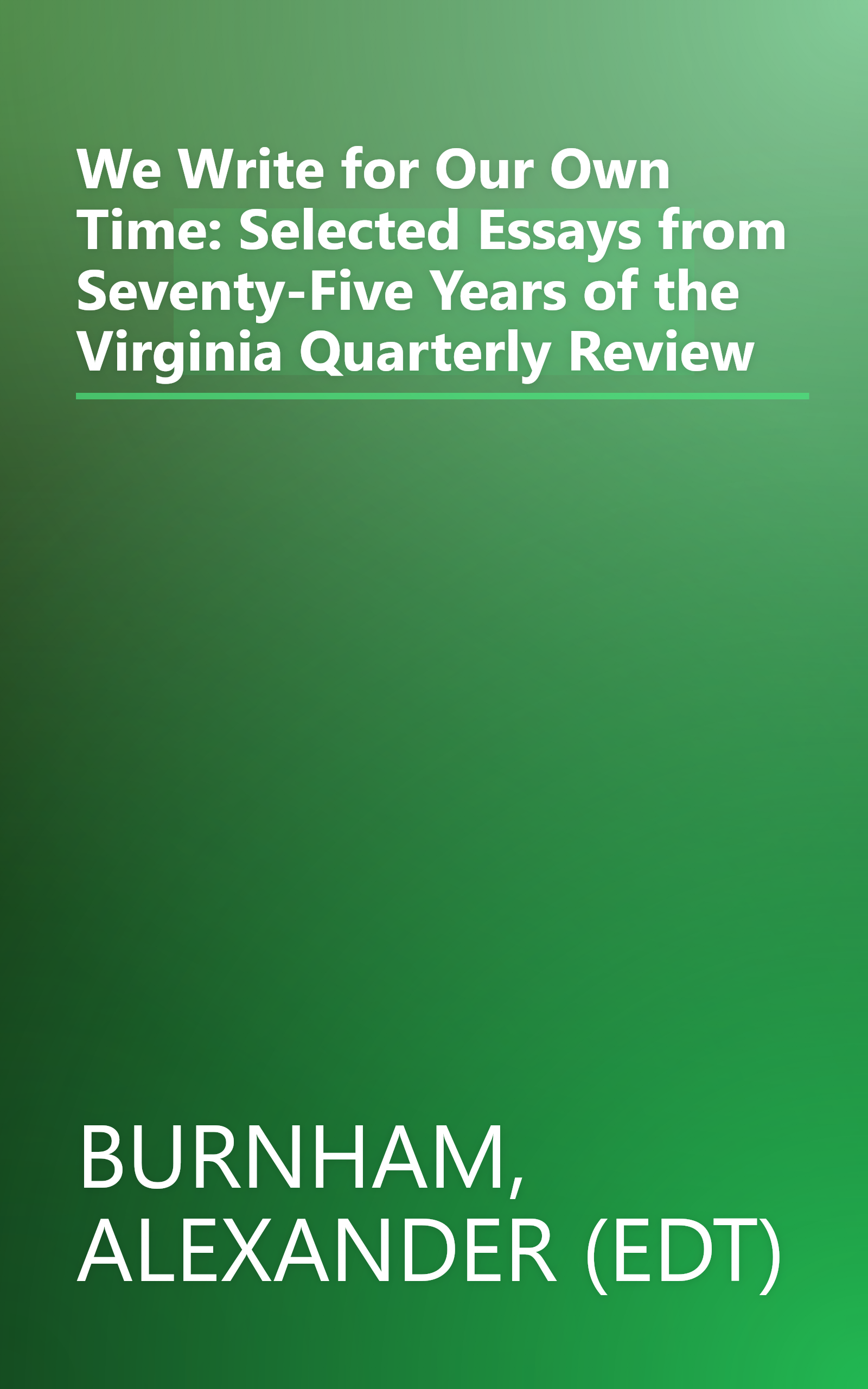 We Write for Our Own Time: Selected Essays from Seventy-Five Years of the Virginia Quarterly Review book cover