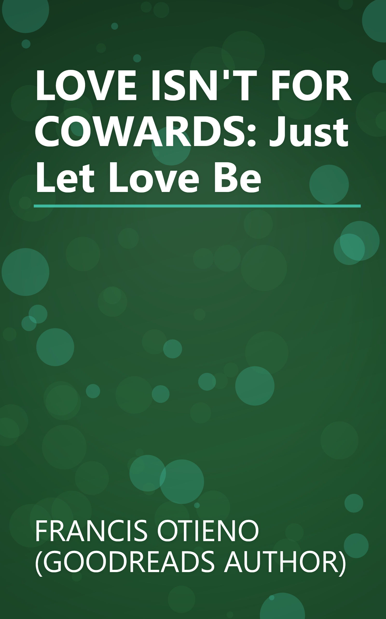 LOVE ISN'T FOR COWARDS: Just Let Love Be book cover