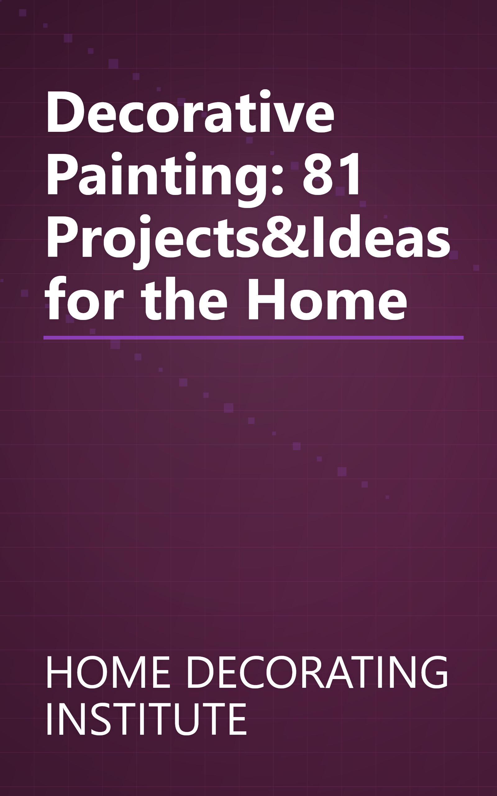 Decorative Painting: 81 Projects&Ideas for the Home book cover