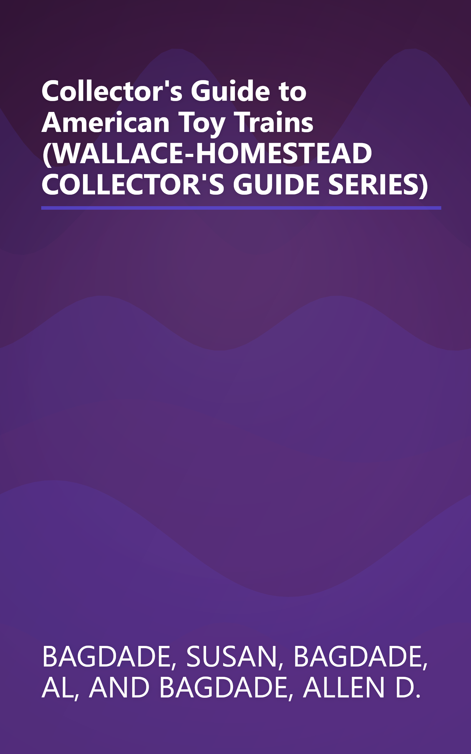 Collector's Guide to American Toy Trains (WALLACE-HOMESTEAD COLLECTOR'S GUIDE SERIES) book cover