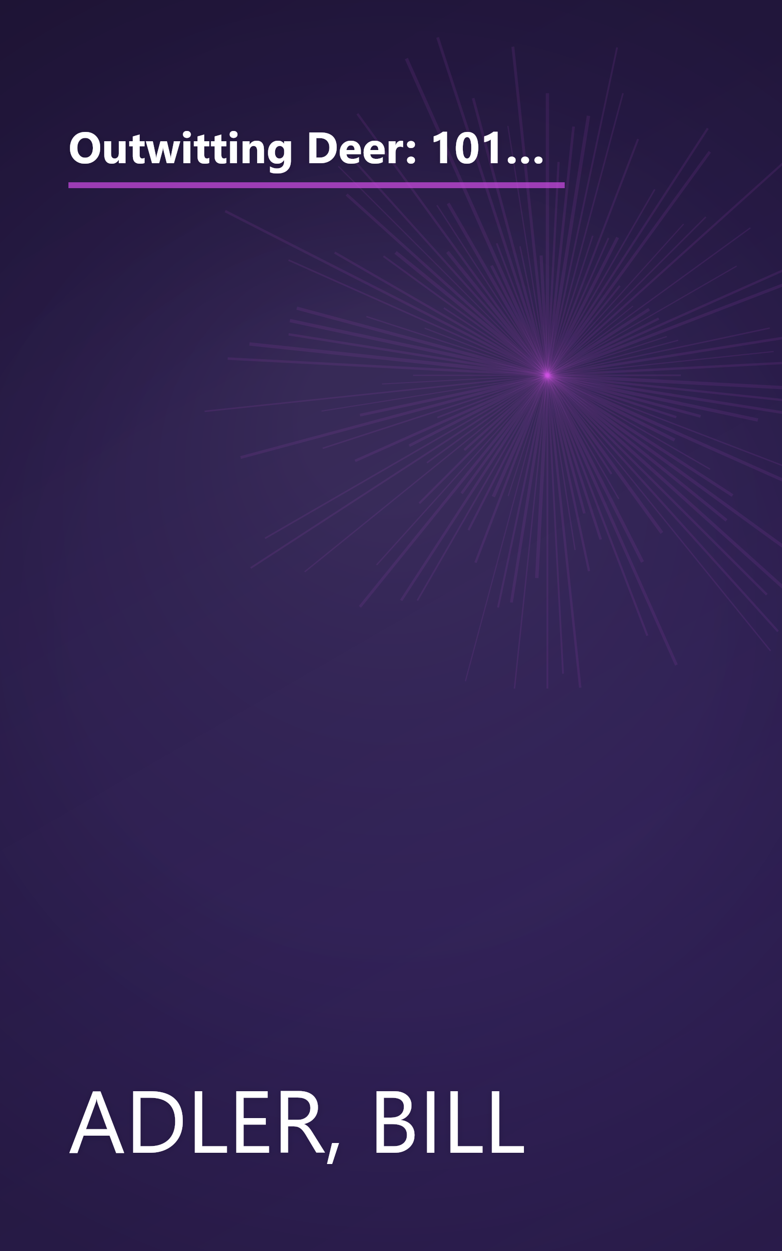 Outwitting Deer: 101 Truly Ingenious Methods and Proven Techniques to Prevent Deer from Devouring Your Garden and Destroying Your Yard book cover