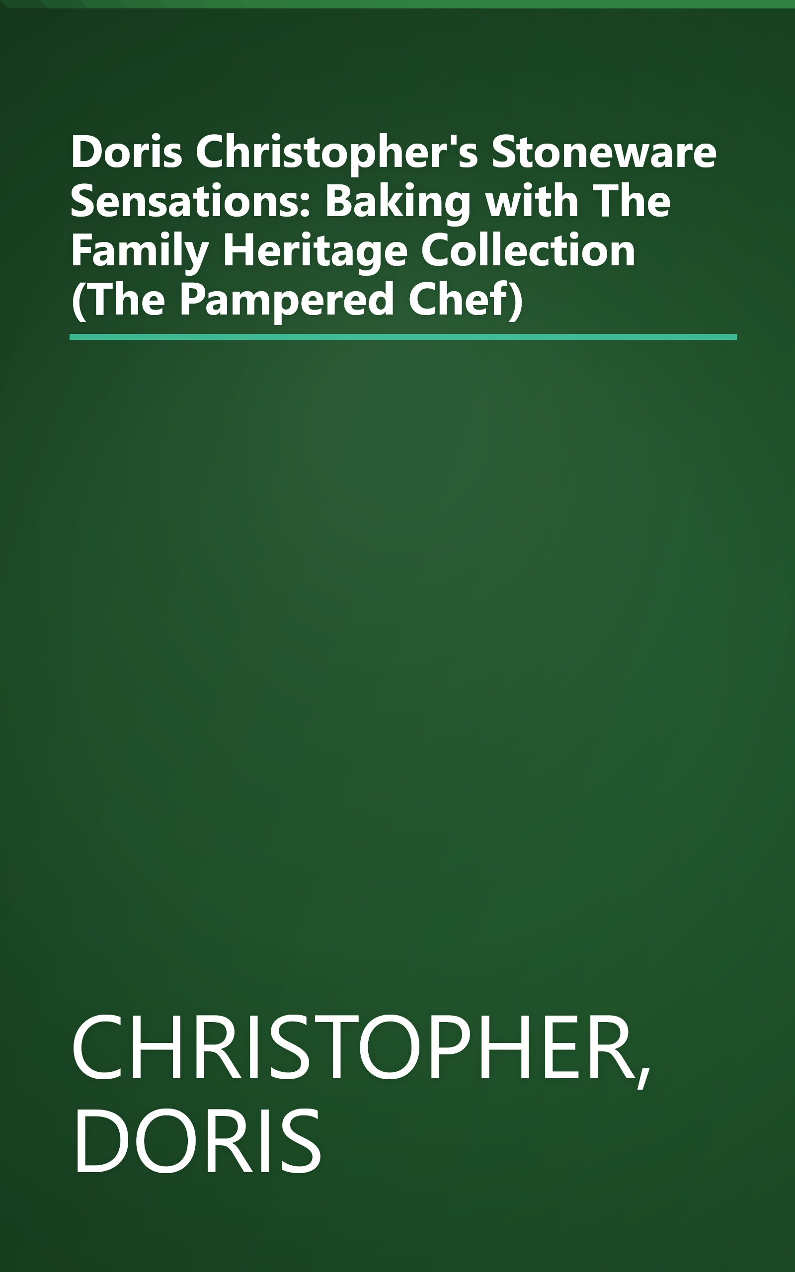 Doris Christopher's Stoneware Sensations: Baking with The Family Heritage Collection (The Pampered Chef) book cover