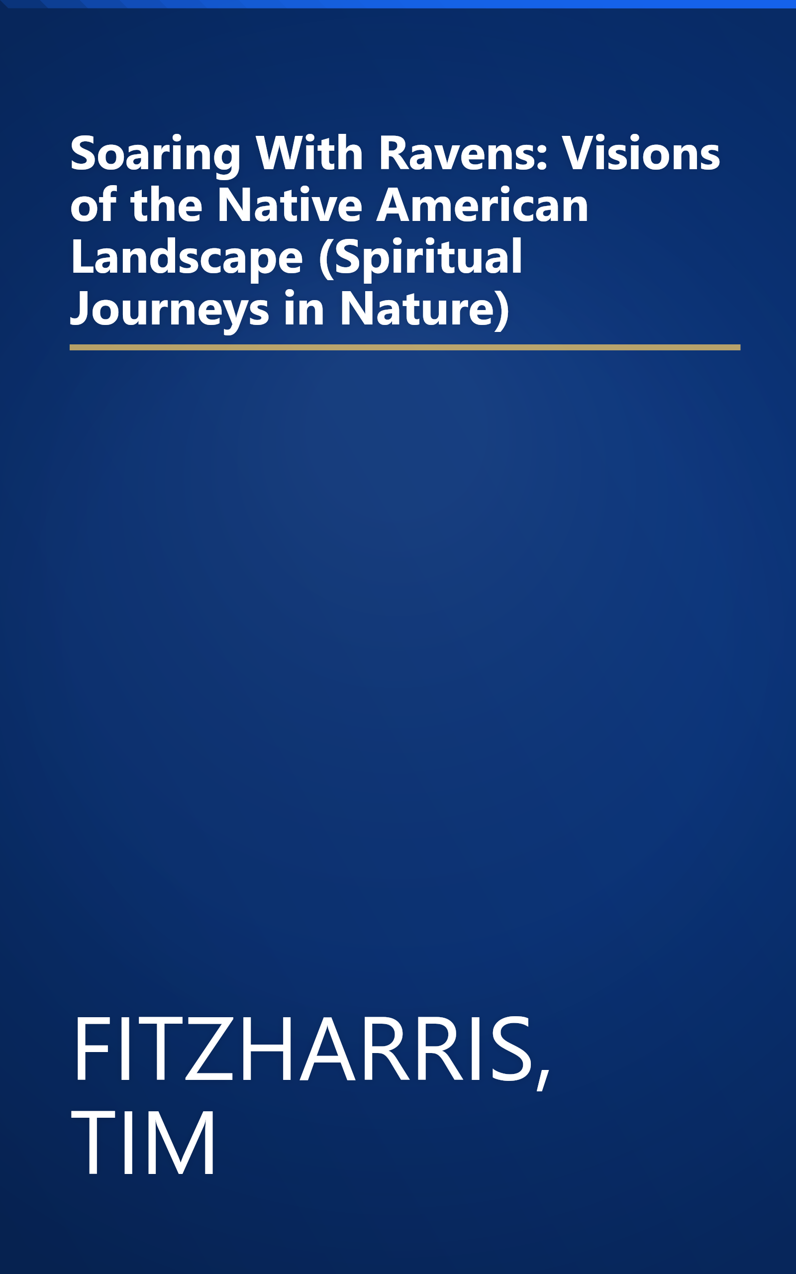 Soaring With Ravens: Visions of the Native American Landscape (Spiritual Journeys in Nature) book cover