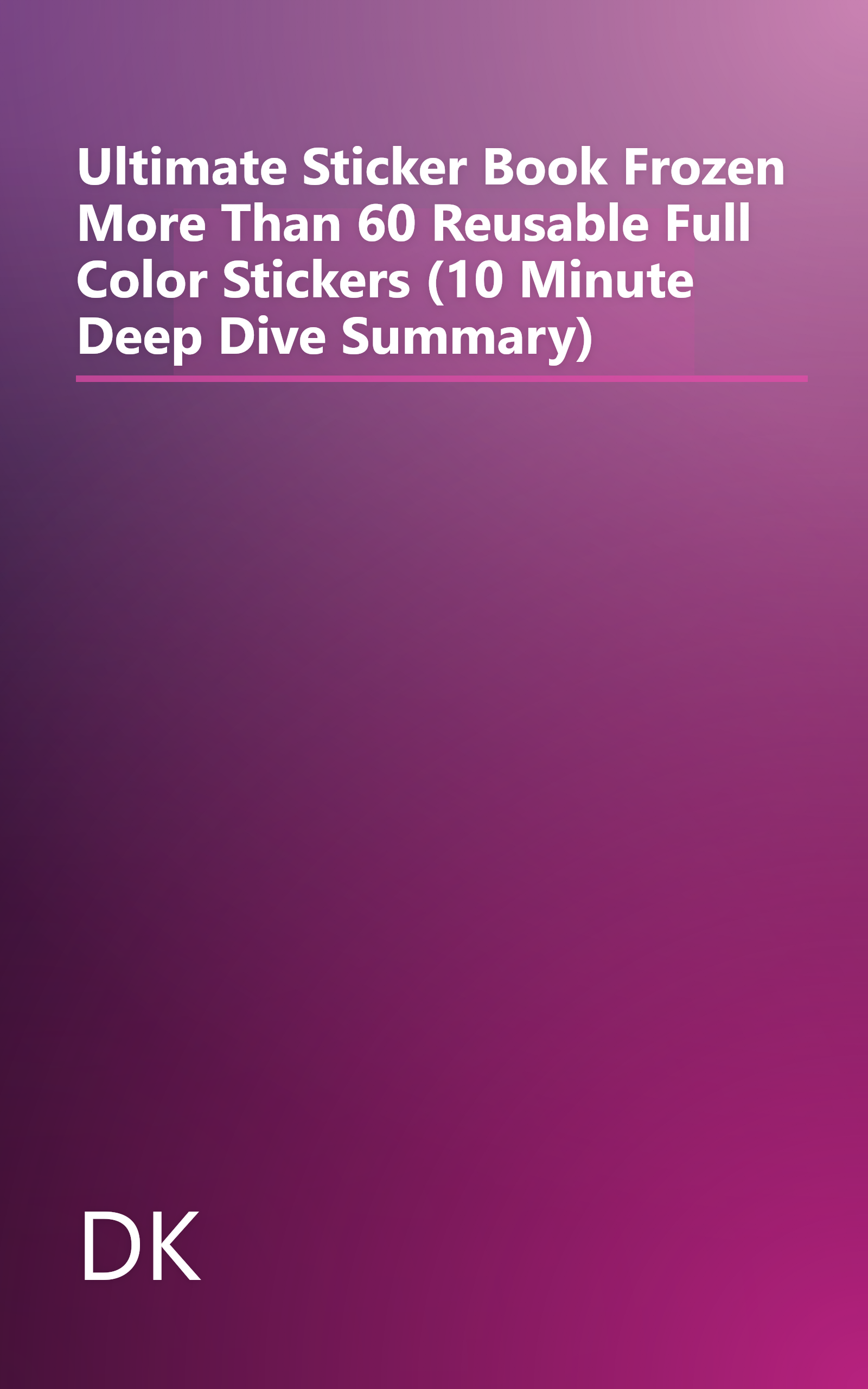 Ultimate Sticker Book  Frozen  More Than 60 Reusable Full Color Stickers (10 Minute   Deep Dive Summary) book cover