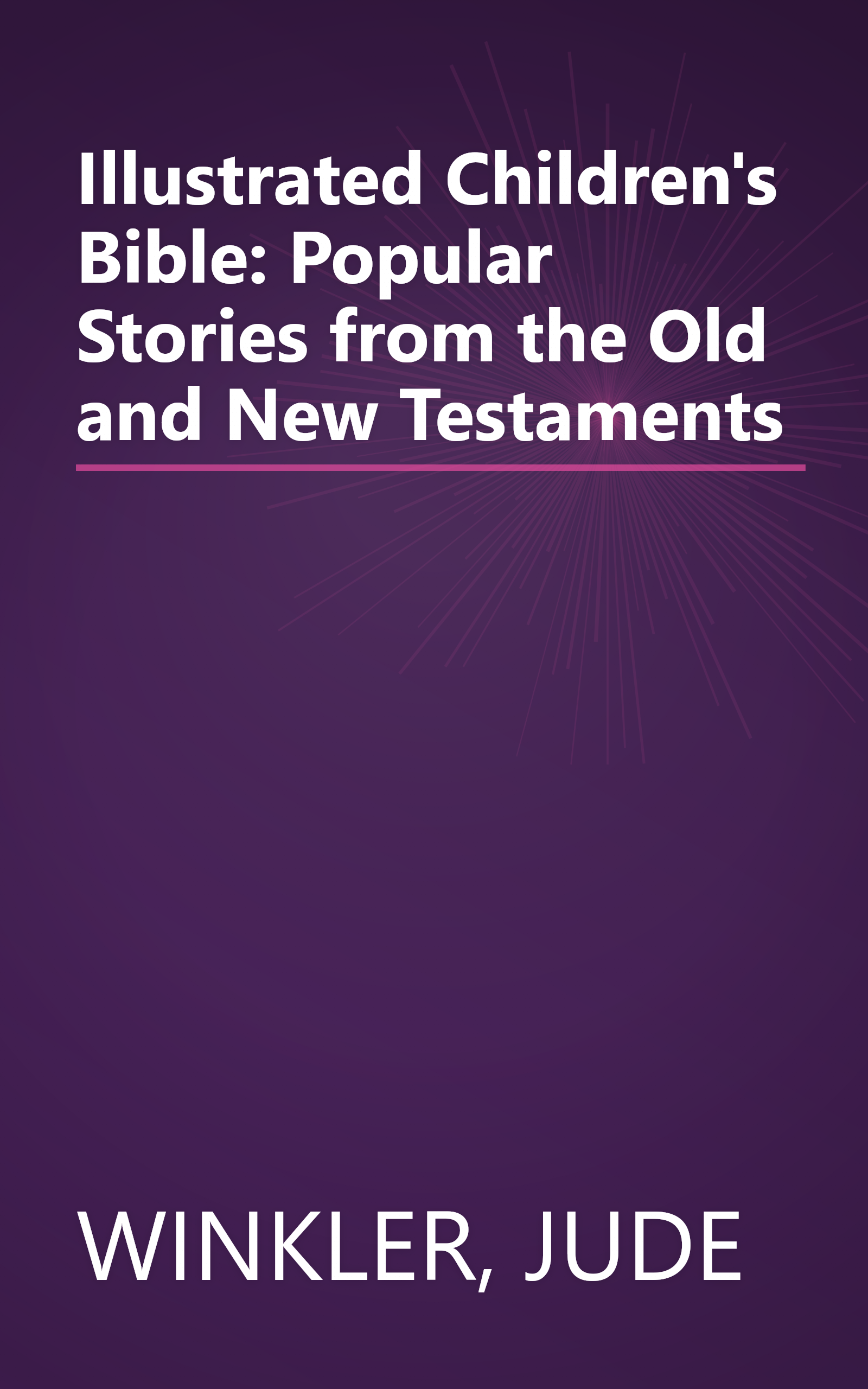 Illustrated Children's Bible: Popular Stories from the Old and New Testaments book cover