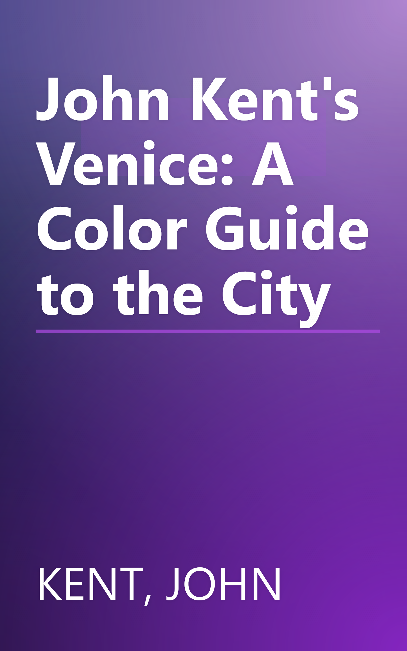 John Kent's Venice: A Color Guide to the City book cover