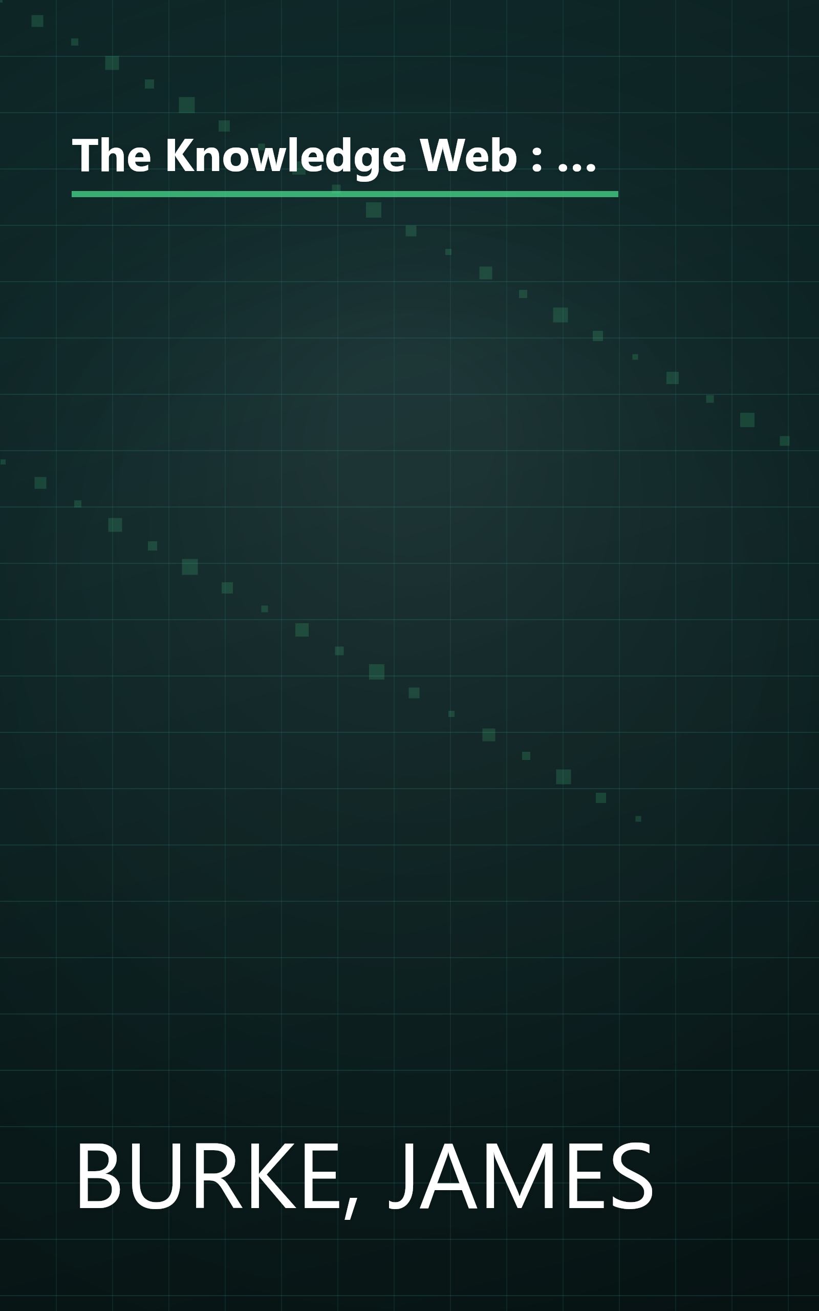 The Knowledge Web : From Electronic Agents to Stonehenge and Back -- And Other Journeys Through Knowledge book cover