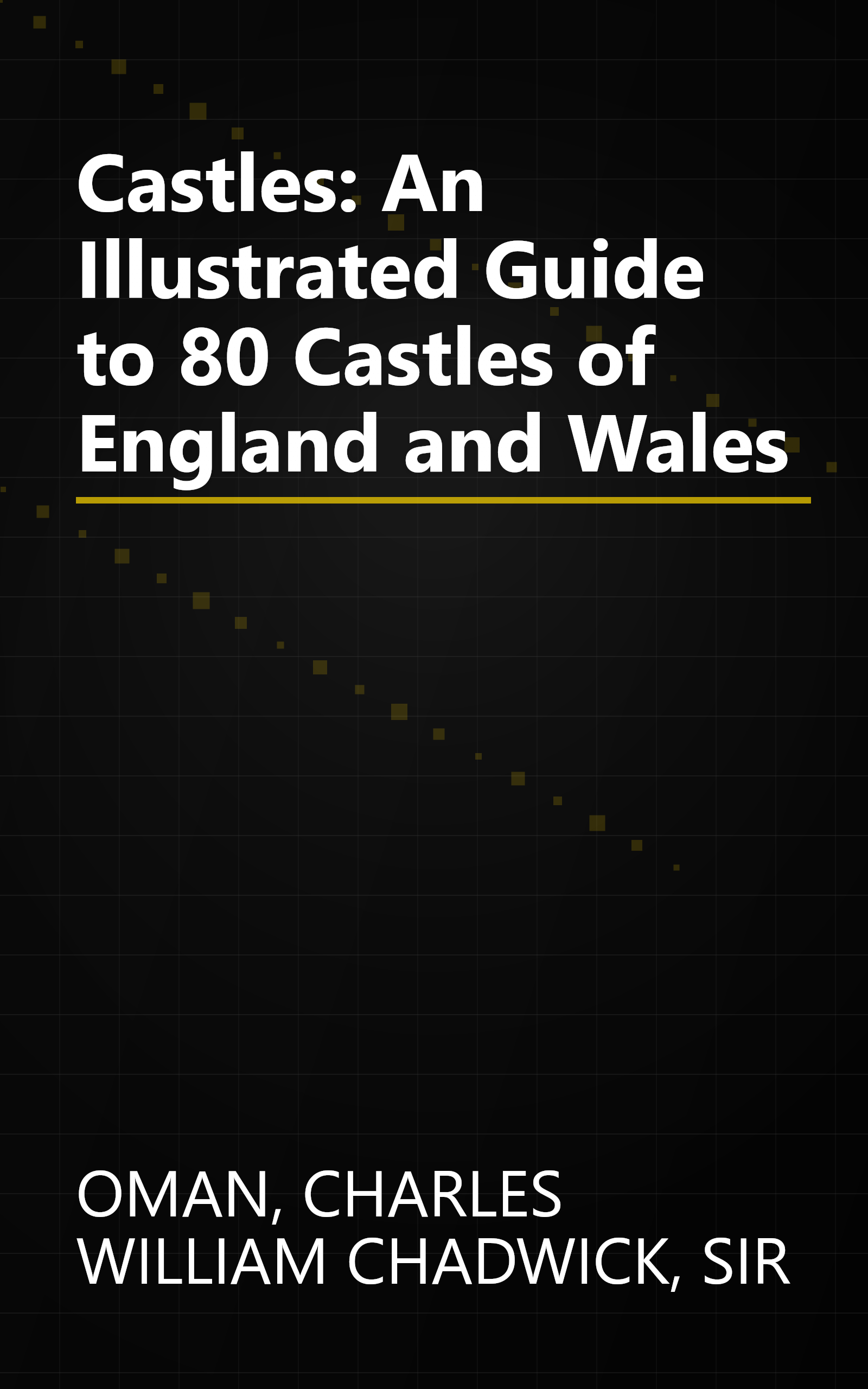 Castles: An Illustrated Guide to 80 Castles of England and Wales book cover