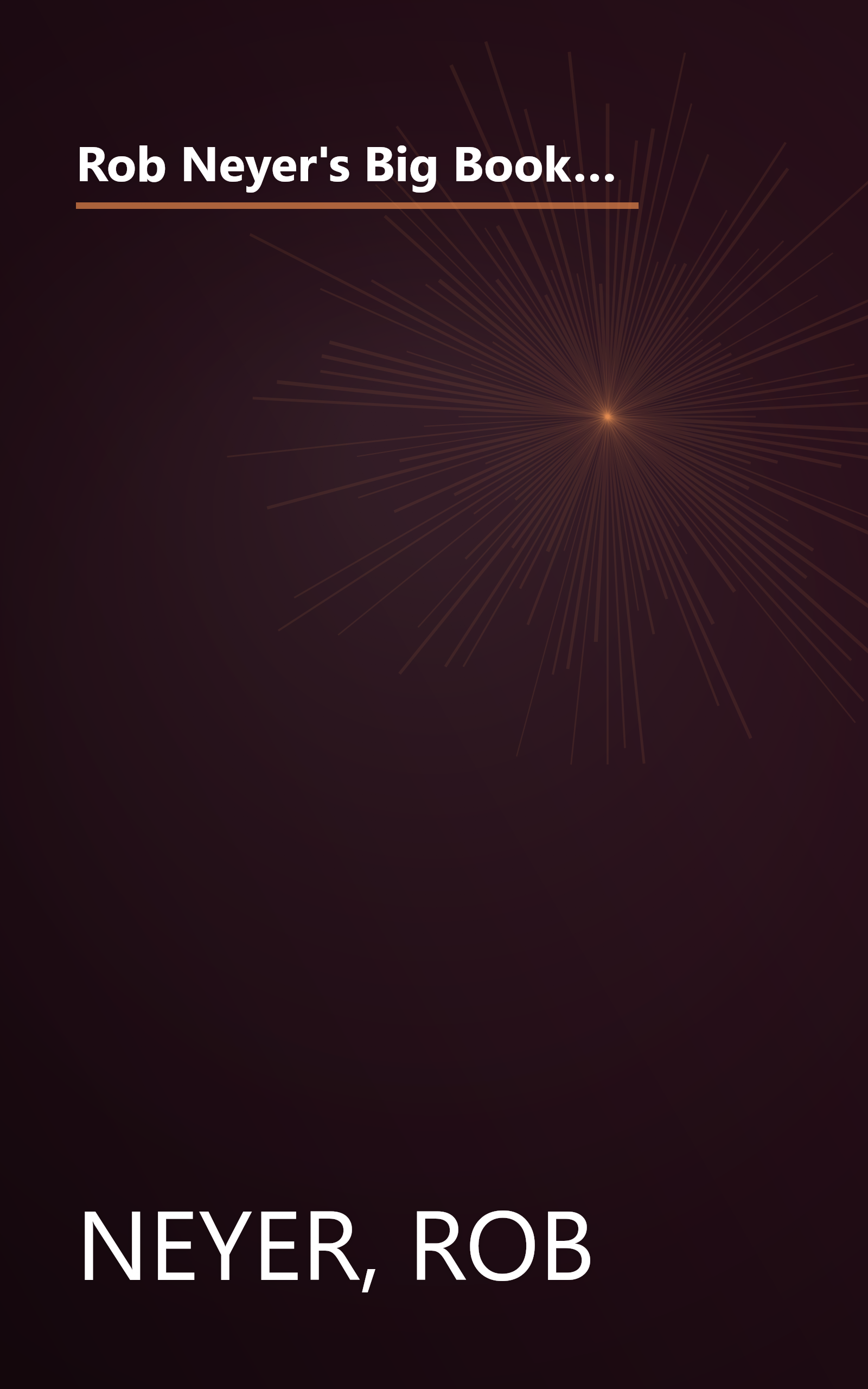 Rob Neyer's Big Book of Baseball Lineups: A Complete Guide to the Best, Worst, and Most Memorable Players to Ever Grace the Major Leagues book cover