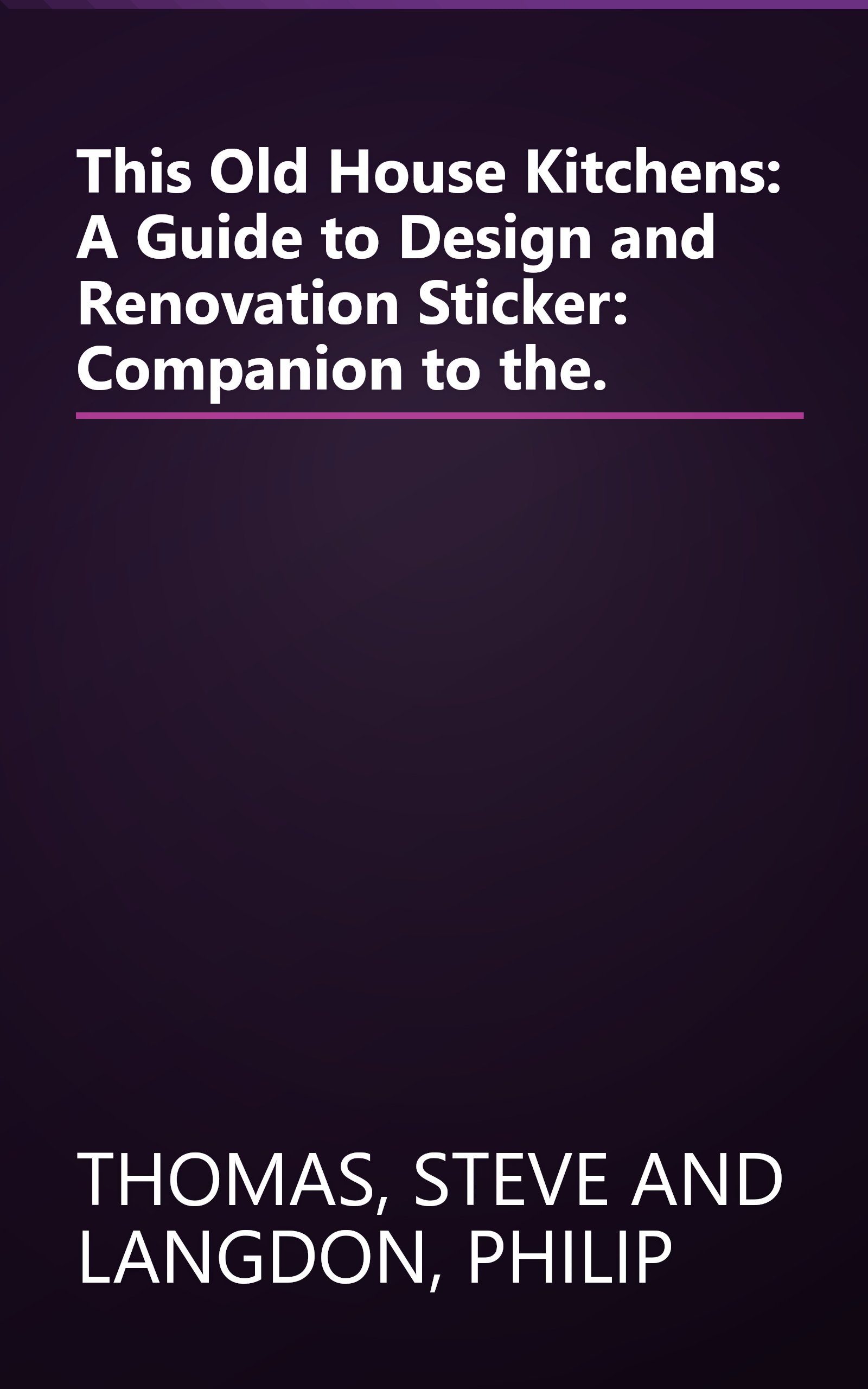 This Old House Kitchens: A Guide to Design and Renovation Sticker: Companion to the. book cover
