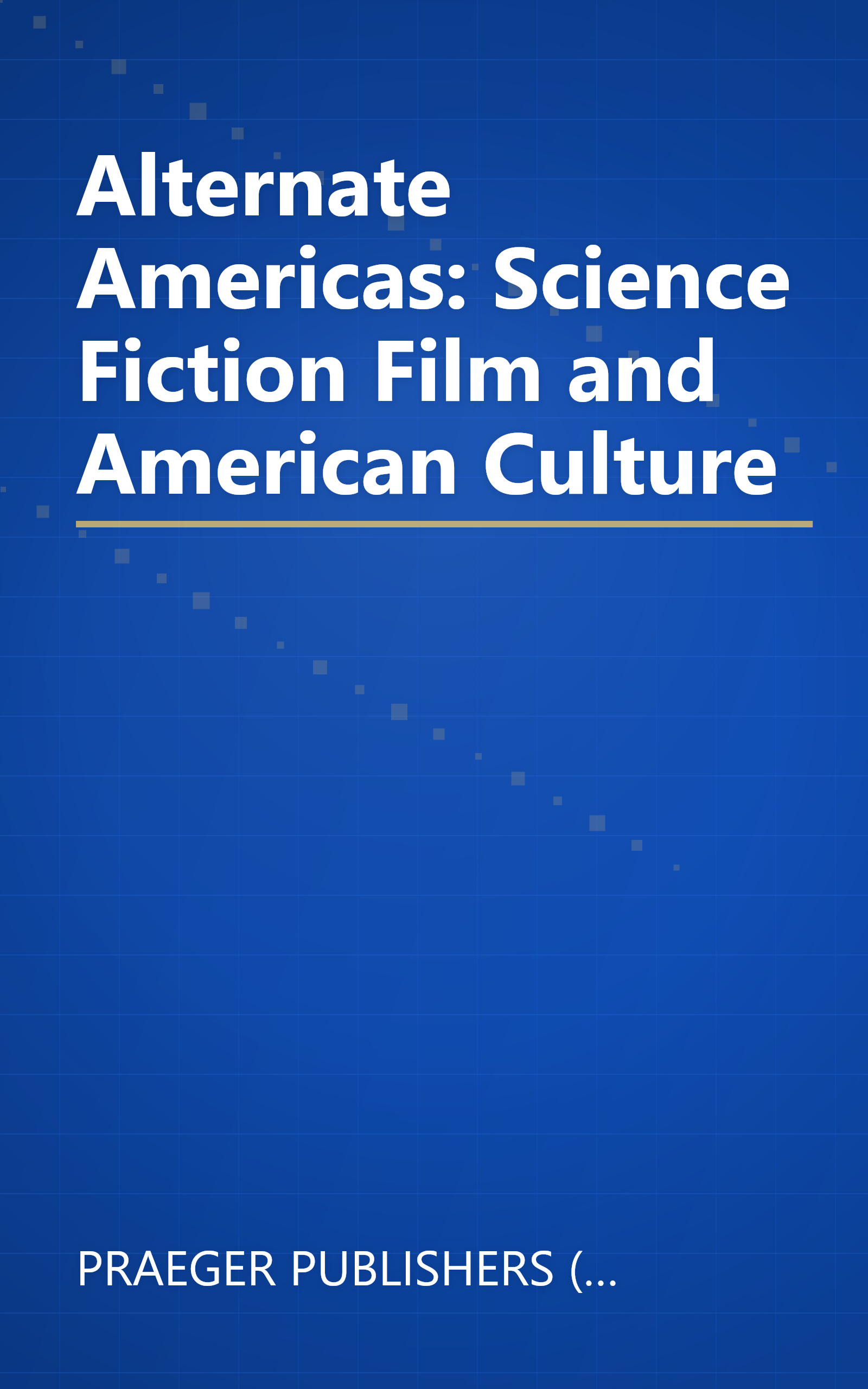 Alternate Americas: Science Fiction Film and American Culture book cover